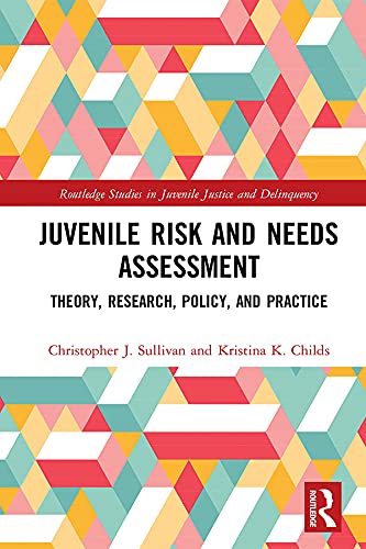 Juvenile Risk and Needs Assessment: Theory, Research, Policy, and ...