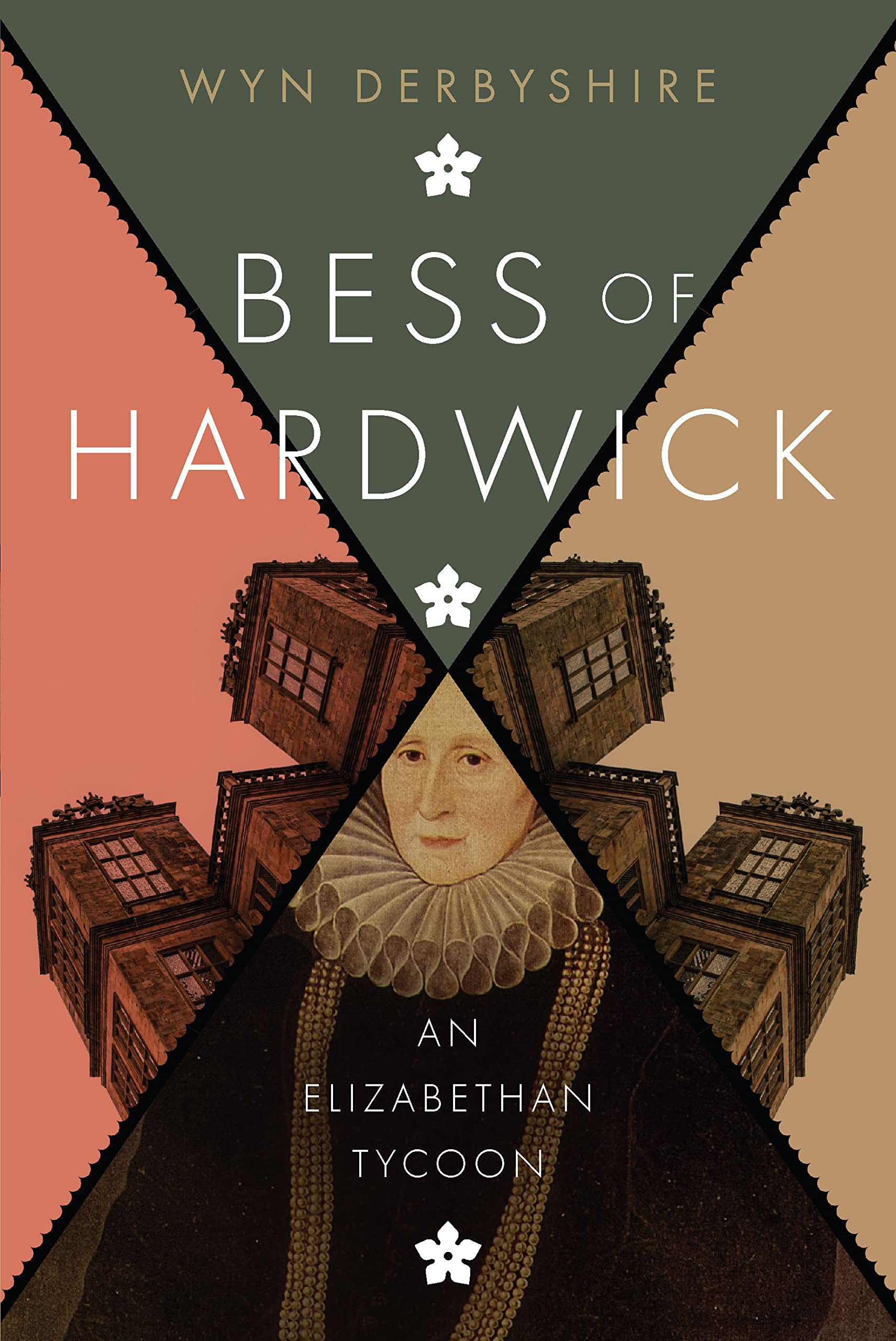 Bess of Hardwick: An Elizabethan Tycoon by Wyn Derbyshire | Goodreads