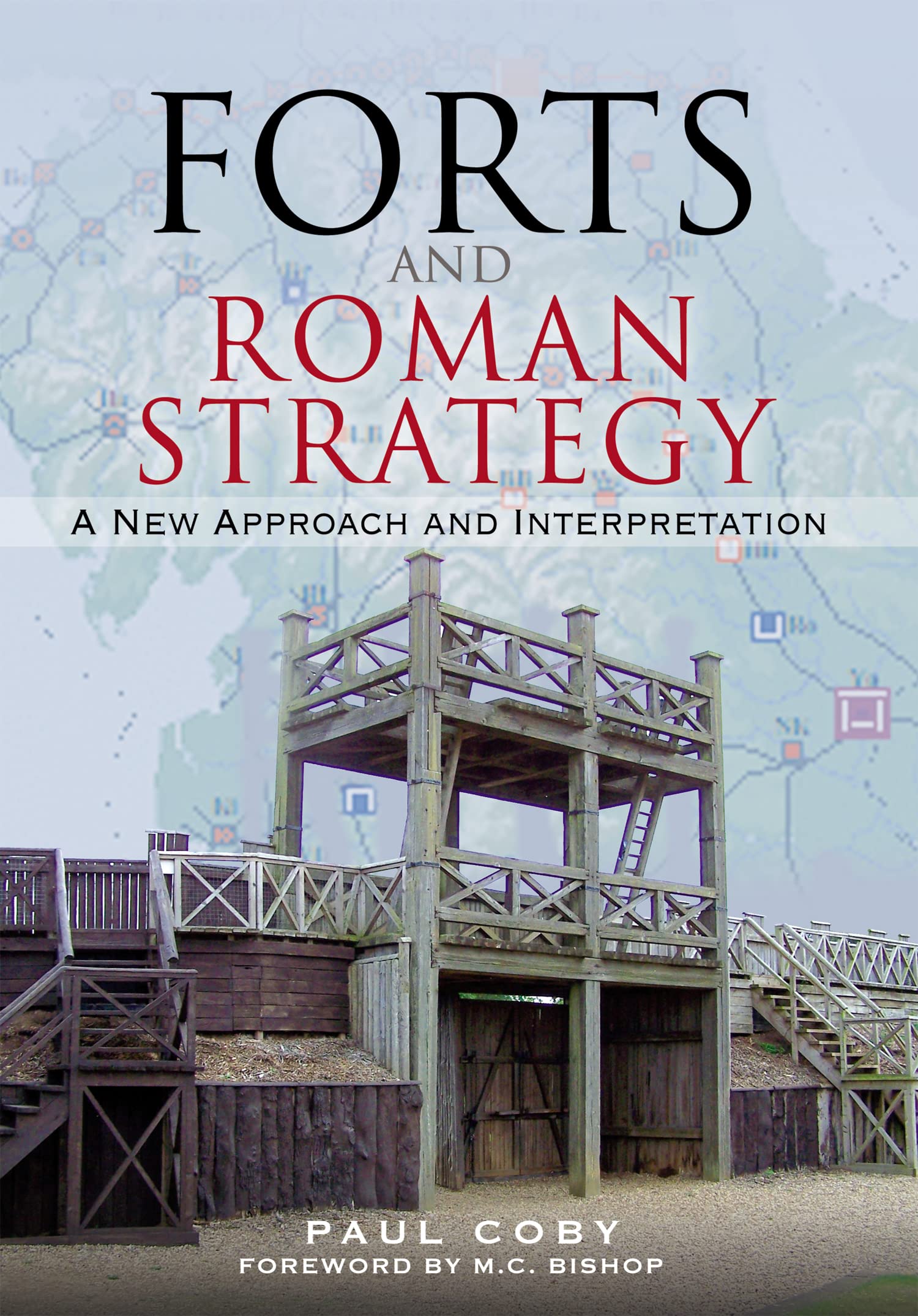 Forts and Roman Strategy: A New Approach and Interpretation by Paul ...