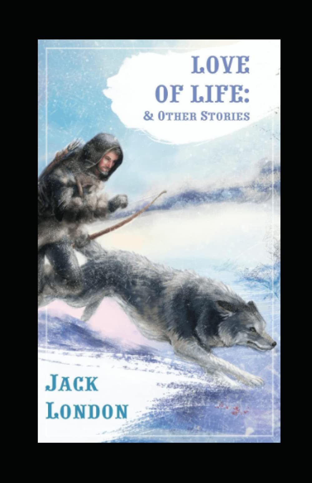 Love of Life & Other Stories: Jack London (Classics, Short Stories ...