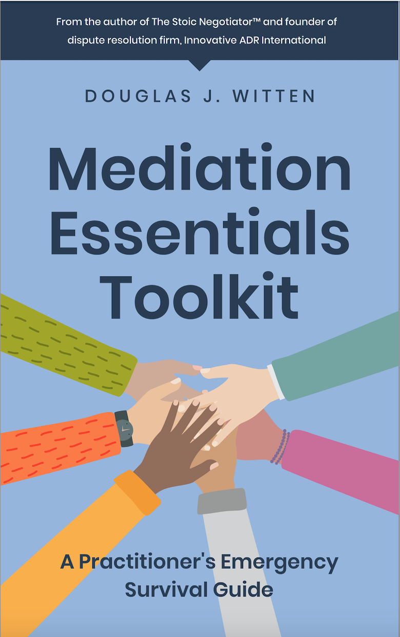 Mediation Essentials Toolkit: A Practitioner's Emergency Survival Guide by Douglas J. Witten ...