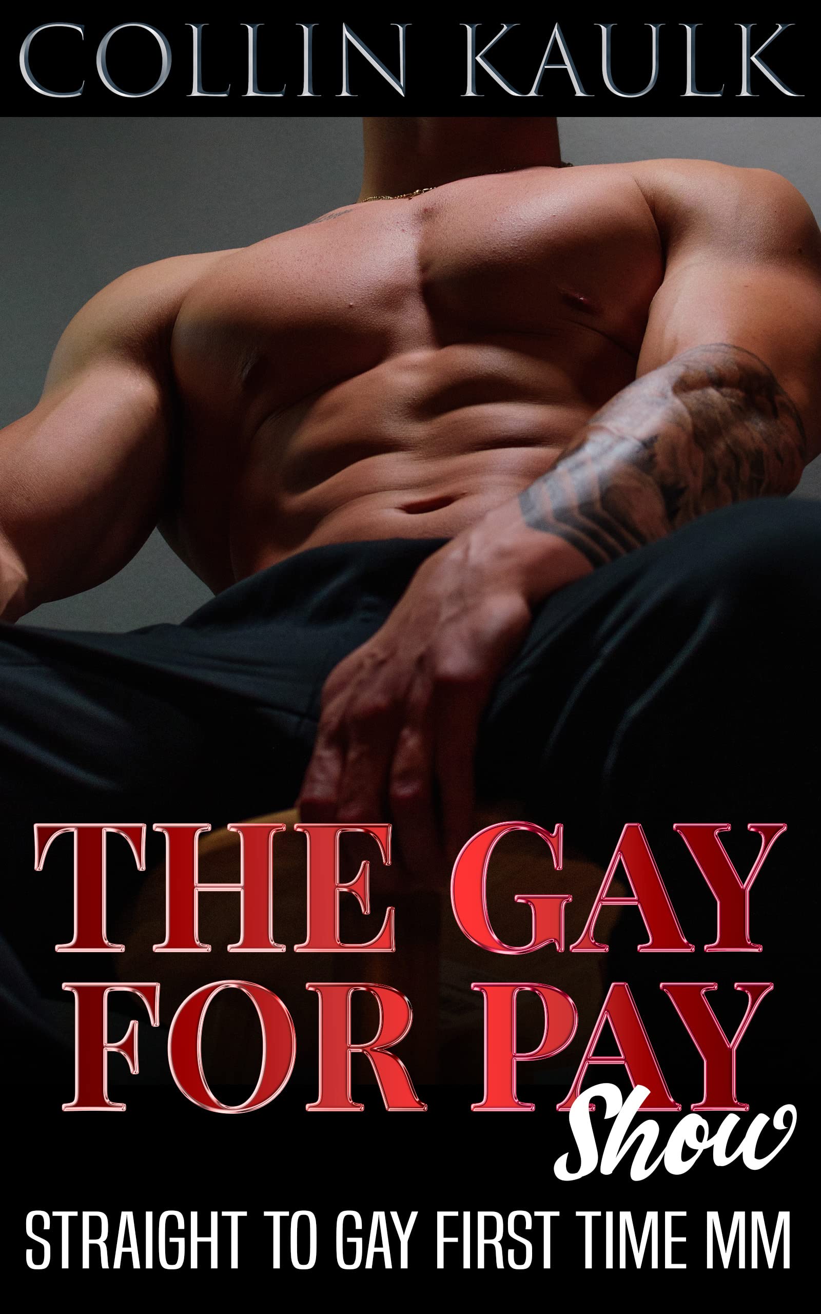 The Gay for Pay Show: Straight to Gay First Time MM by Collin Kaulk | Goodreads