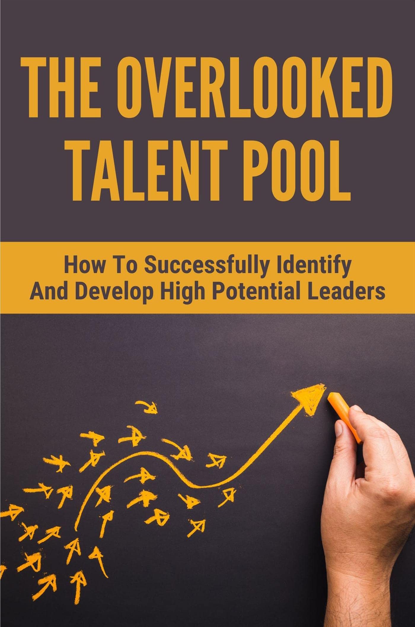 The Overlooked Talent Pool: How To Successfully Identify And Develop ...