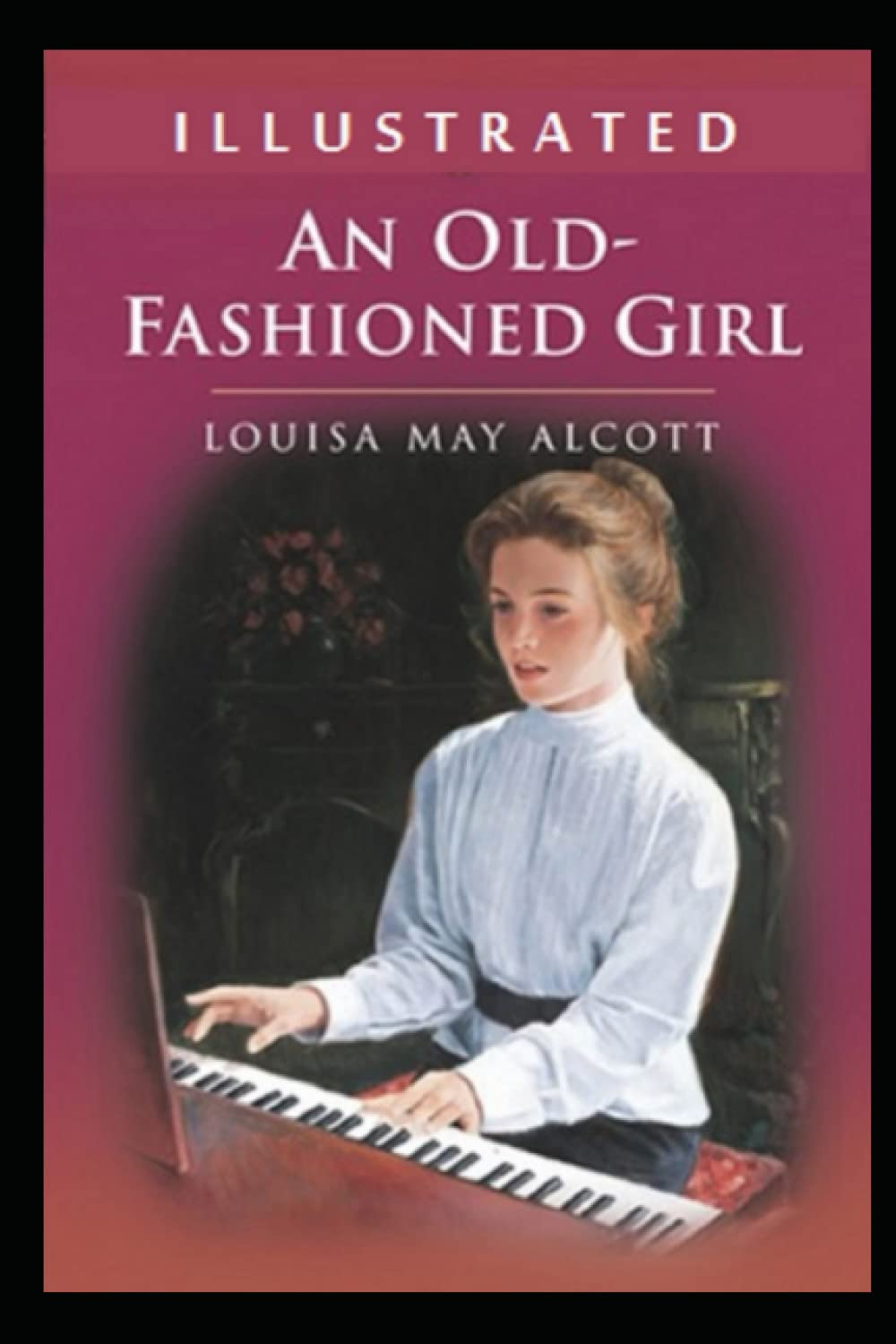 An Old-fashioned Girl : illustrated by Louisa May Alcott | Goodreads