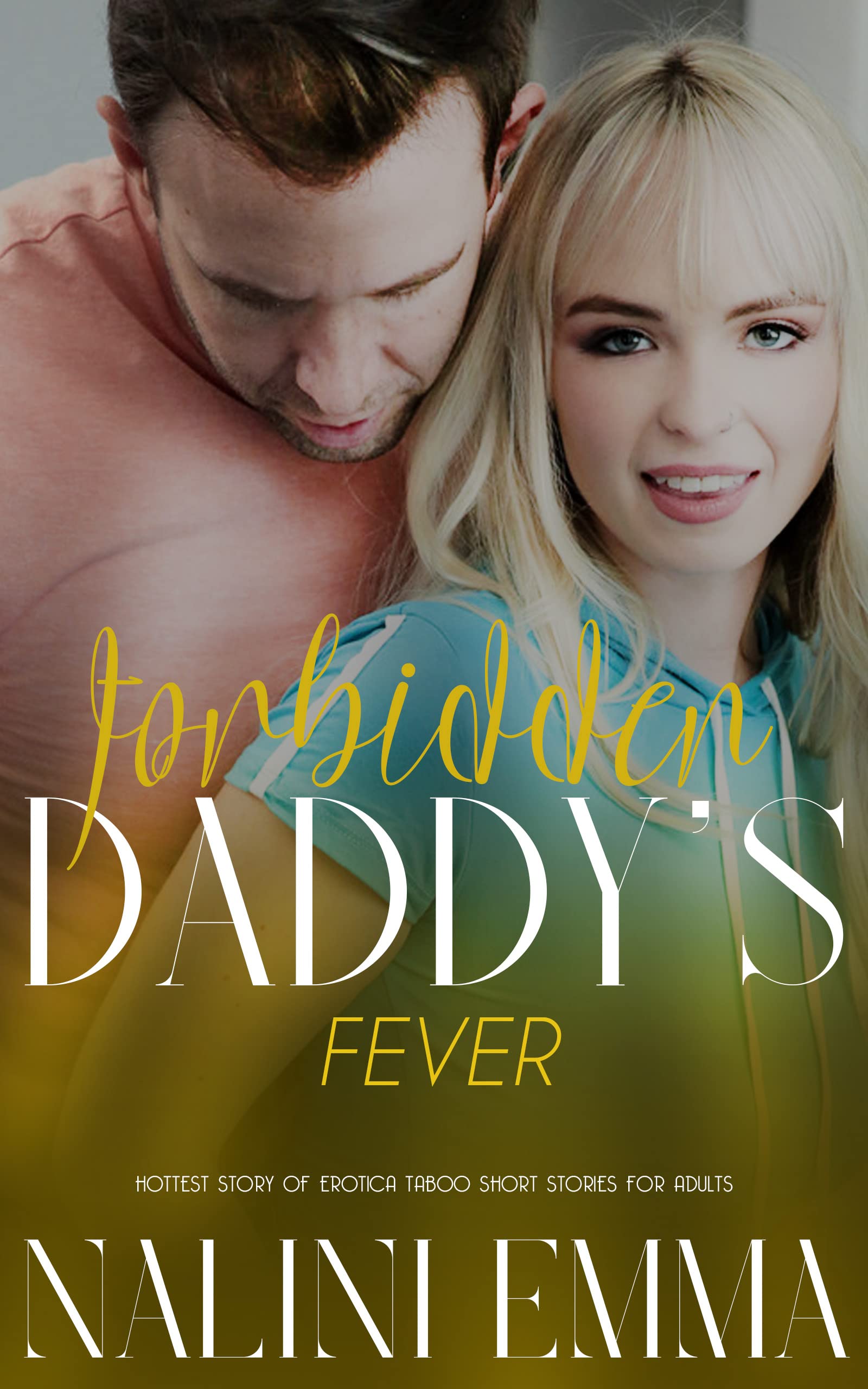 FORBIDDEN DADDY'S FEVER: A Taboo Forbidden Romance by NALINI EMMA | Goodreads