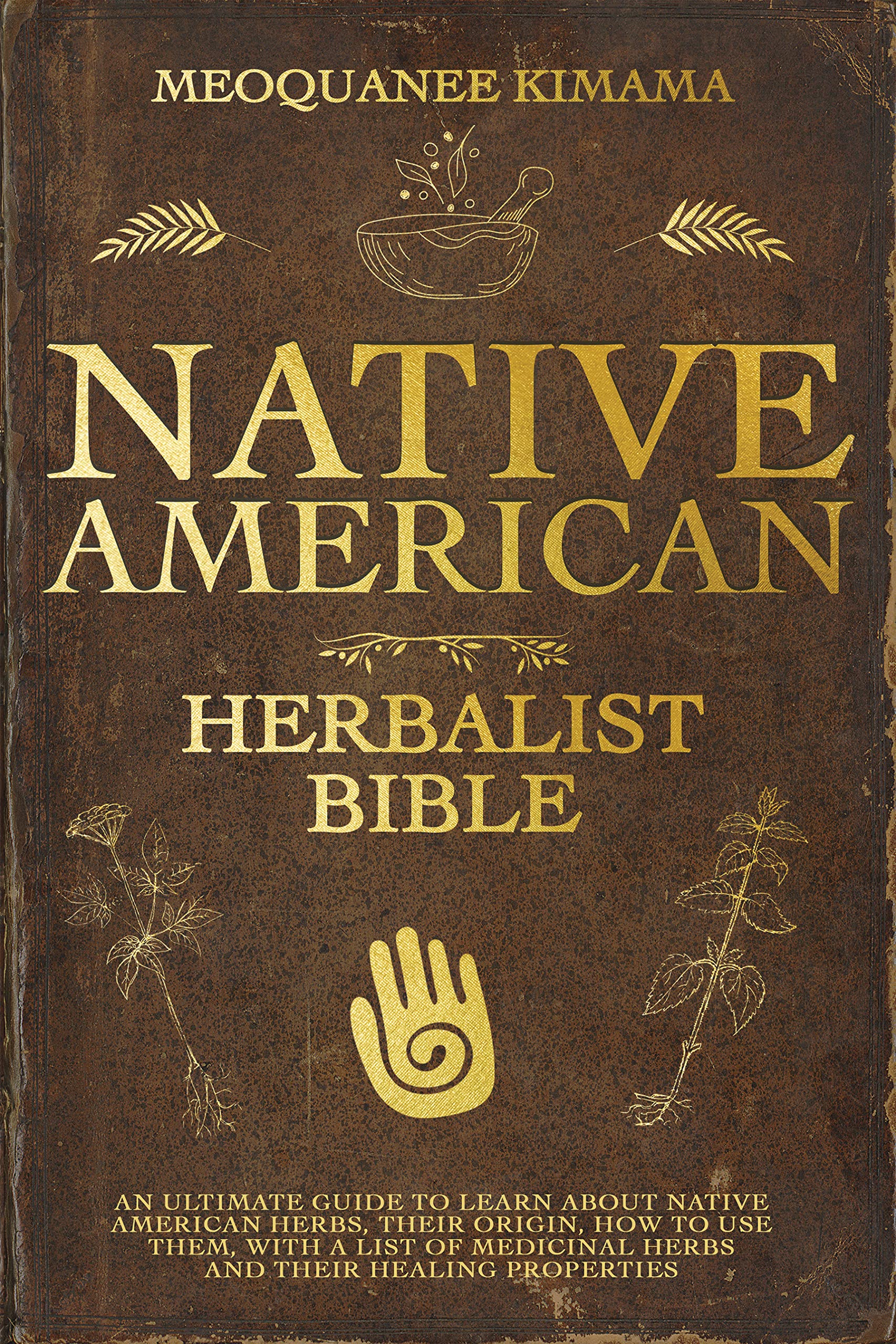 Native American Herbalist Bible: An Ultimate Guide to Learn about ...