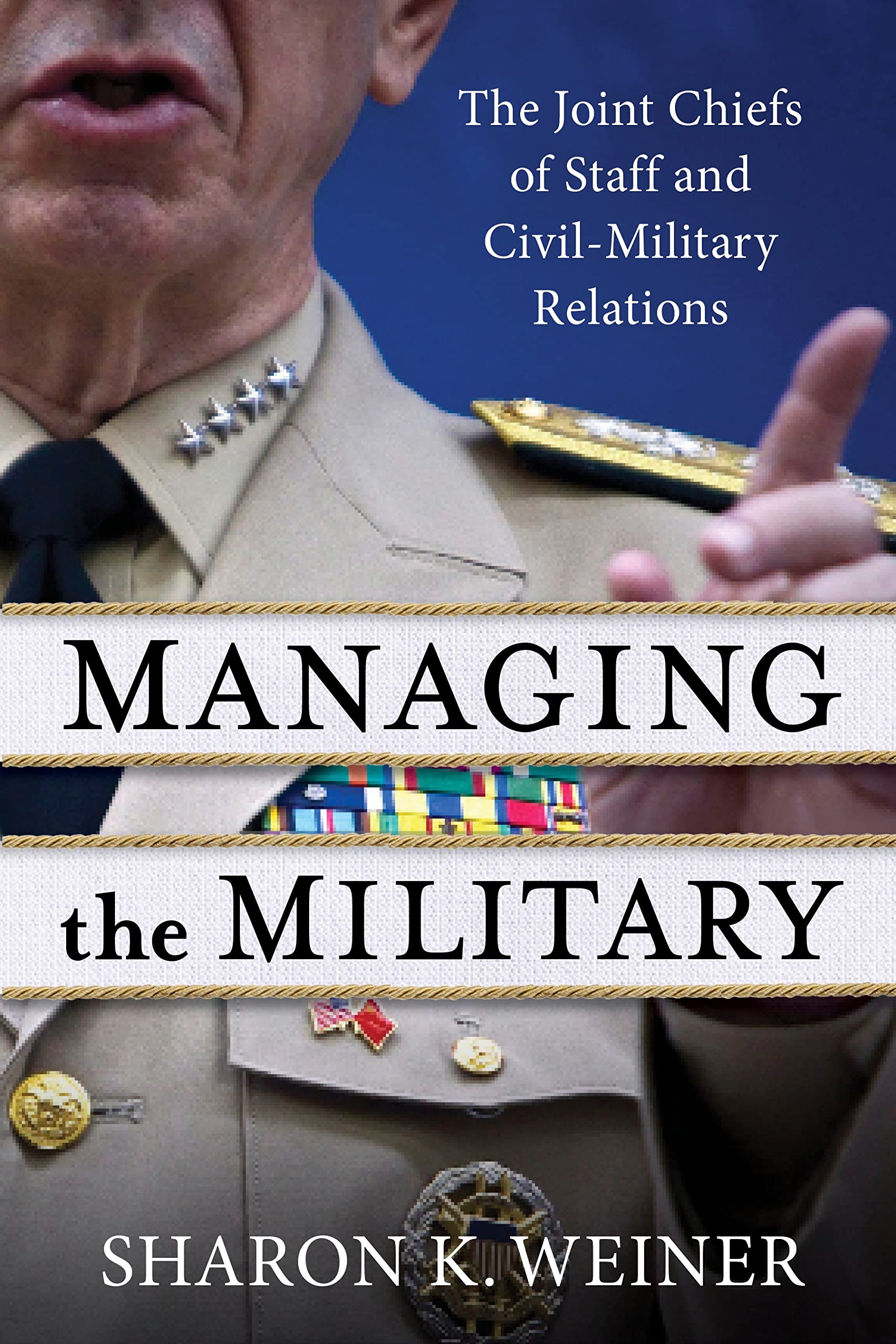 Managing the Military: The Joint Chiefs of Staff and Civil-Military ...