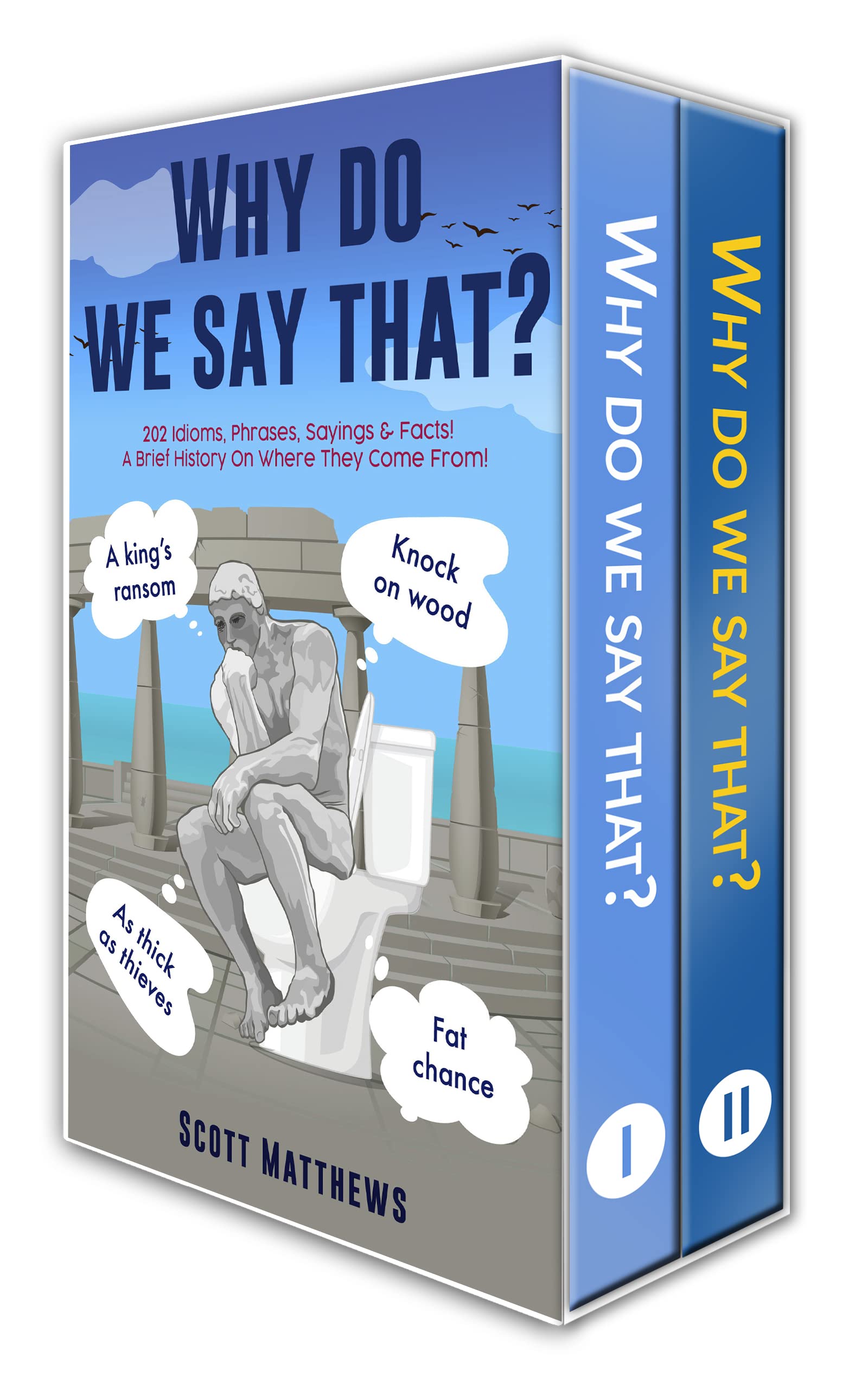 Why do we say that? - 202 Idioms, Phrases, Sayings & Facts! A Brief ...