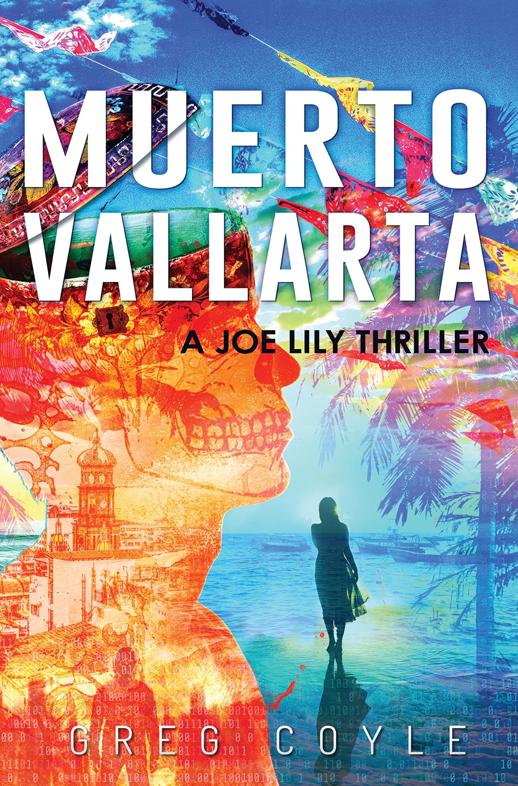 Muerto Vallarta: A Joe Lily Thriller by Greg Coyle | Goodreads