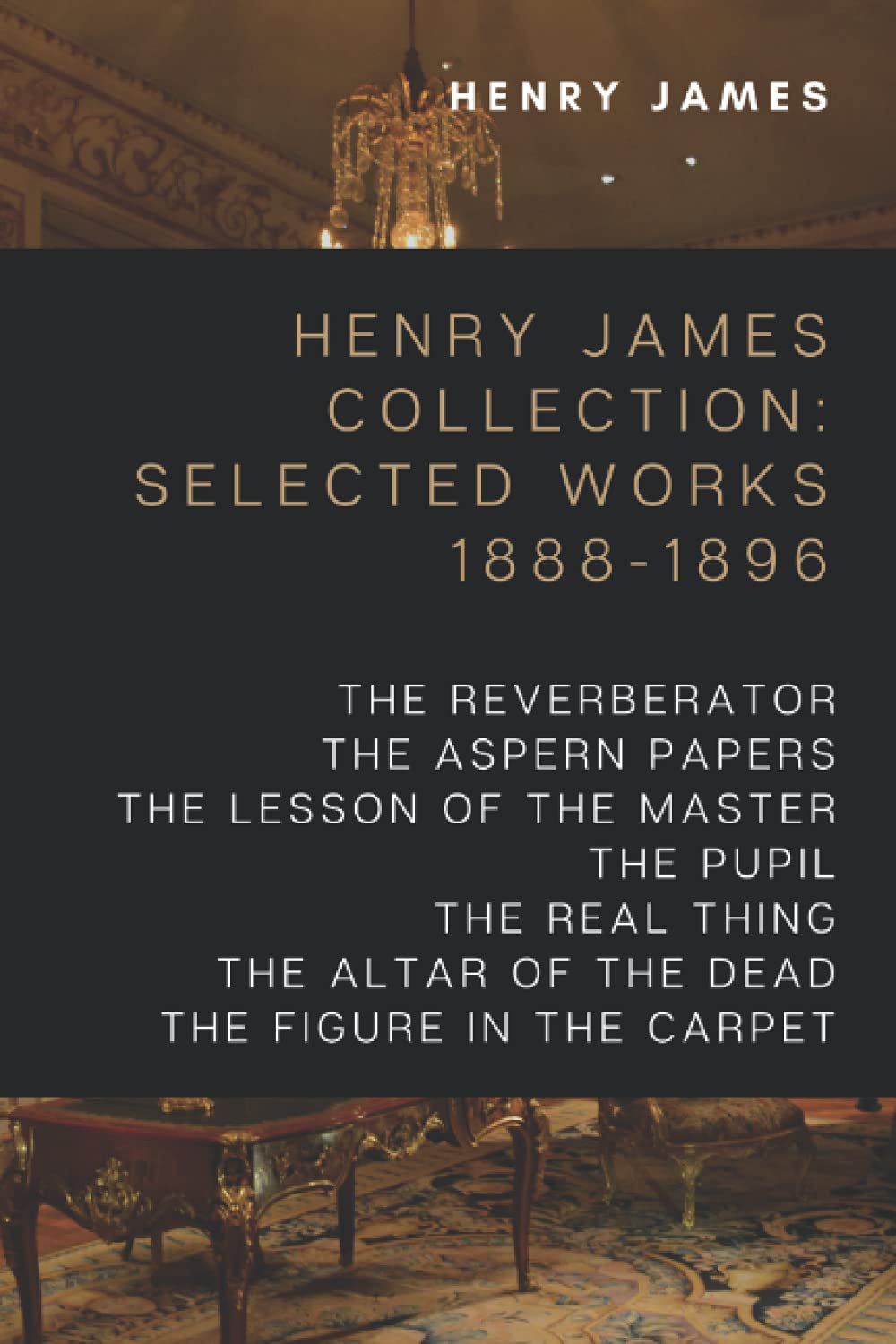 Henry James Collection: Selected Works 1888-1896: The Reverberator, The ...