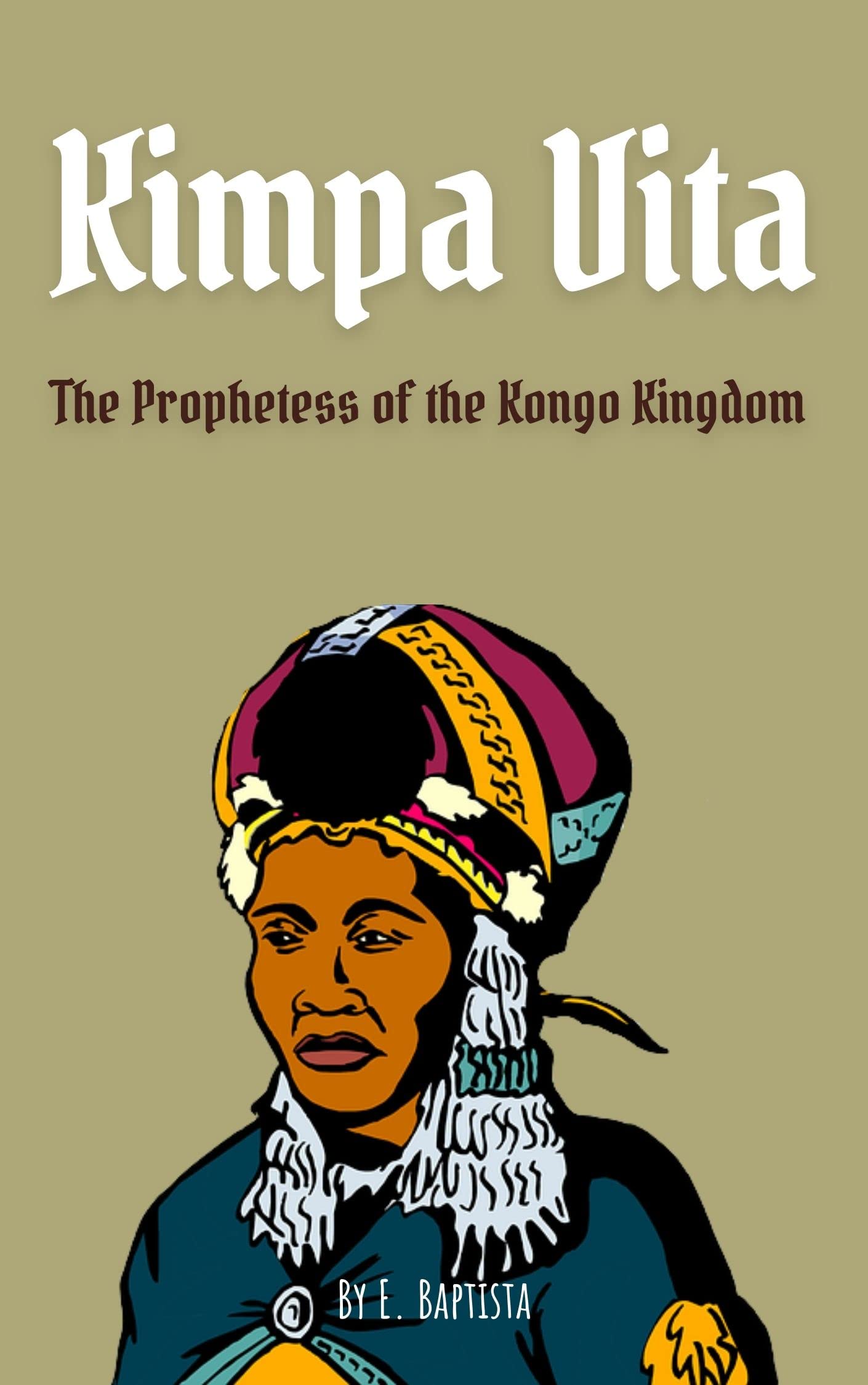 Kimpa Vita: The Prophetess of the Kongo Kingdom by Emmanuel Baptista ...