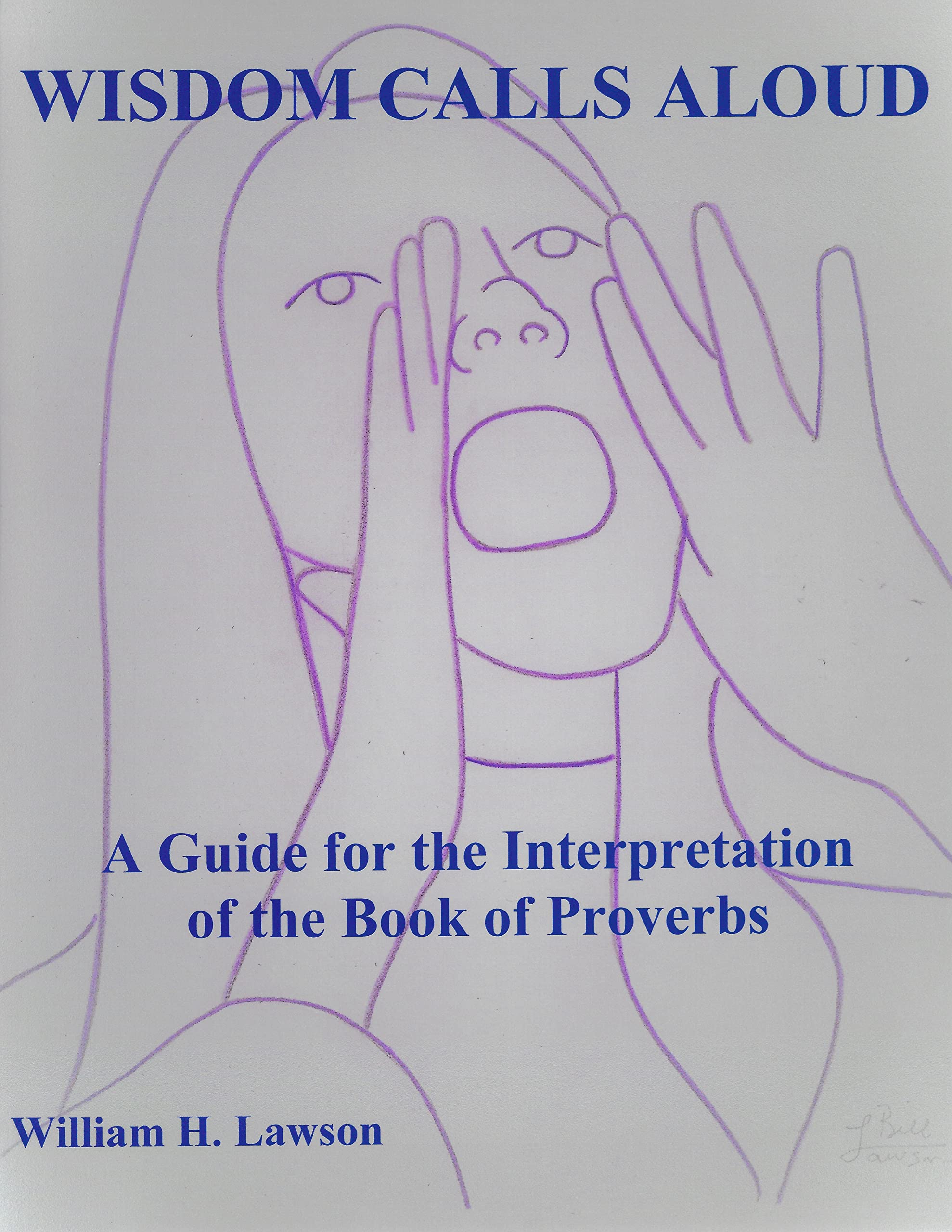 Wisdom Calls Aloud: A Guide for the Interpretation of the Book of ...