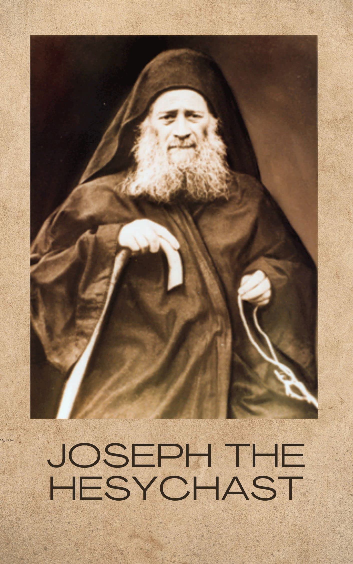 My Elder Joseph the Hesychast: whose biography is sketched in this book ...