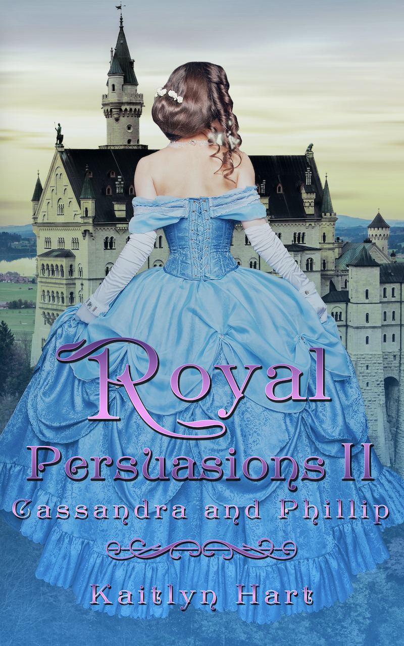 Royal Persuasions II: Cassandra and Phillip by Kaitlyn Allen Hart ...