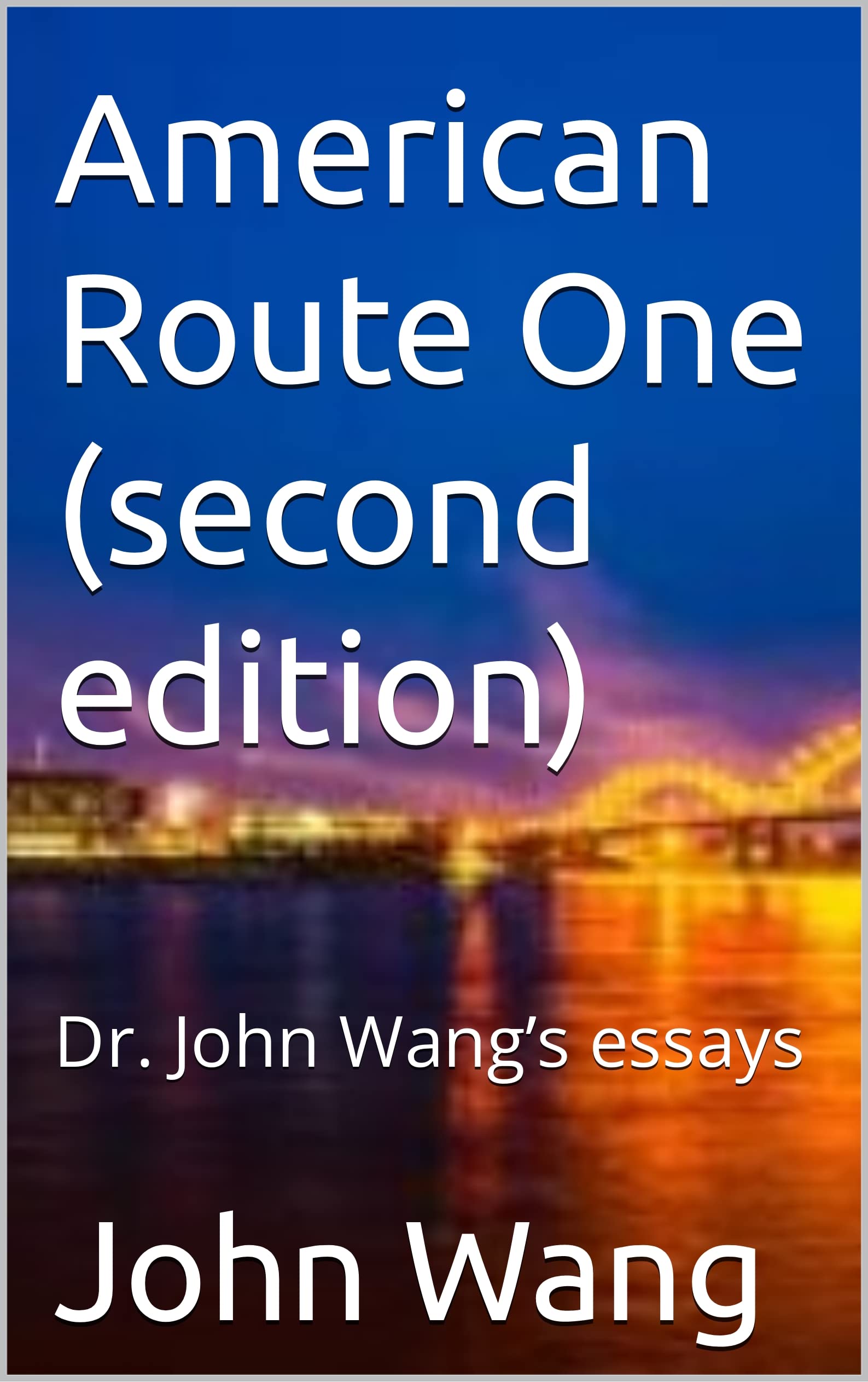 American Route One (second edition): Dr. John Wang’s essays by John ...