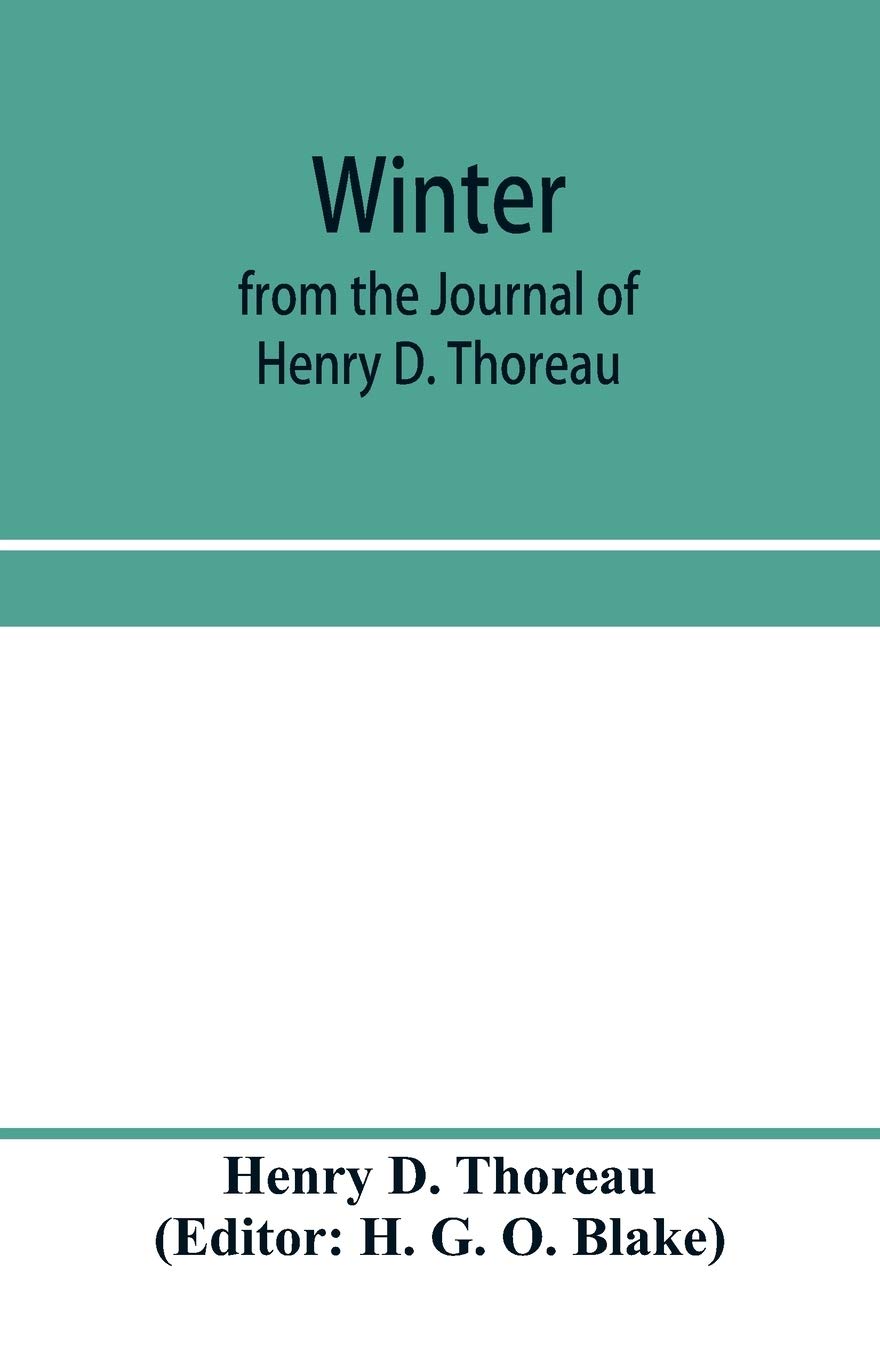 Winter: from the Journal of Henry D. Thoreau by Henry David Thoreau ...