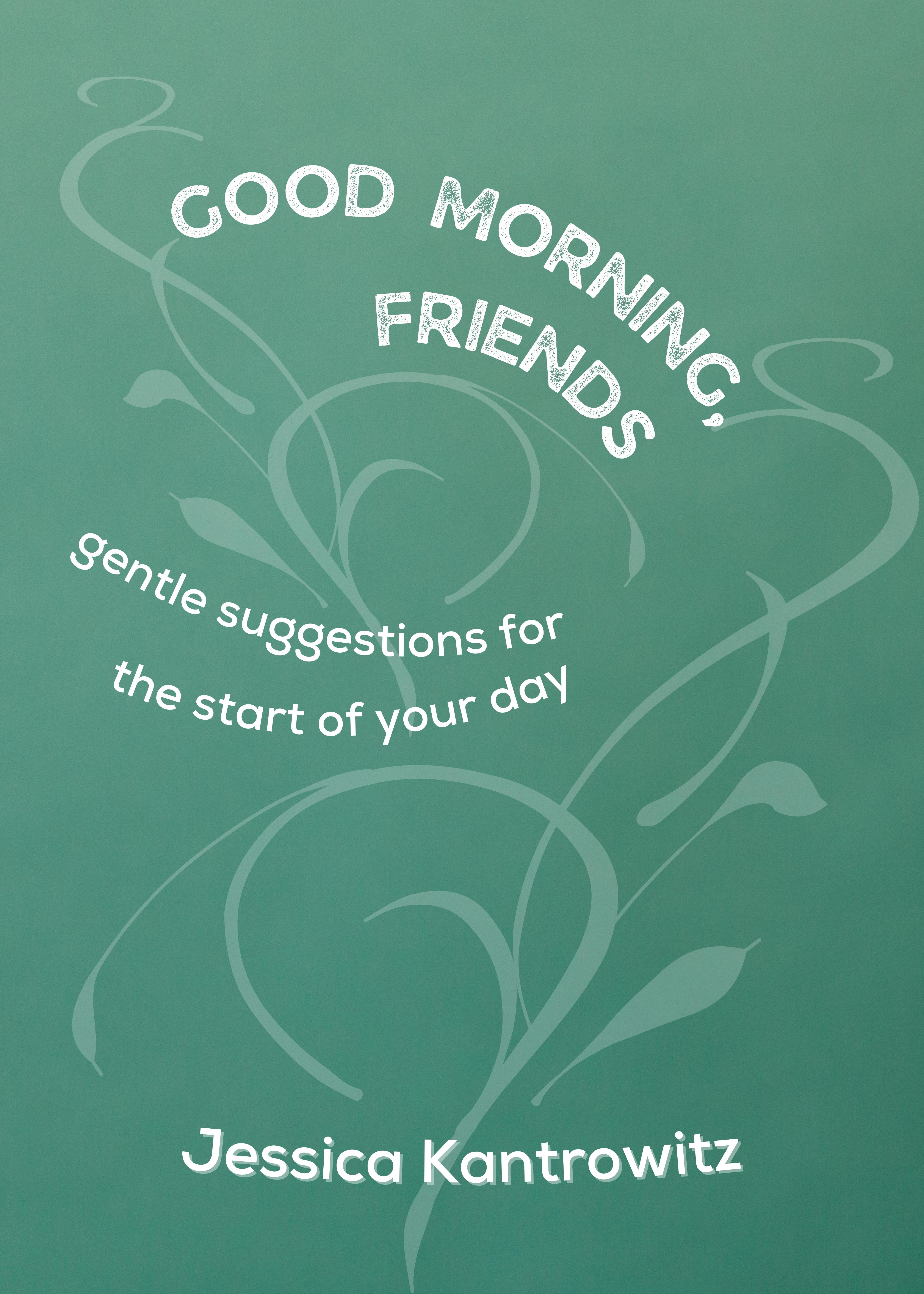 Good Morning, Friends: Gentle Suggestions for the Start of Your Day by ...