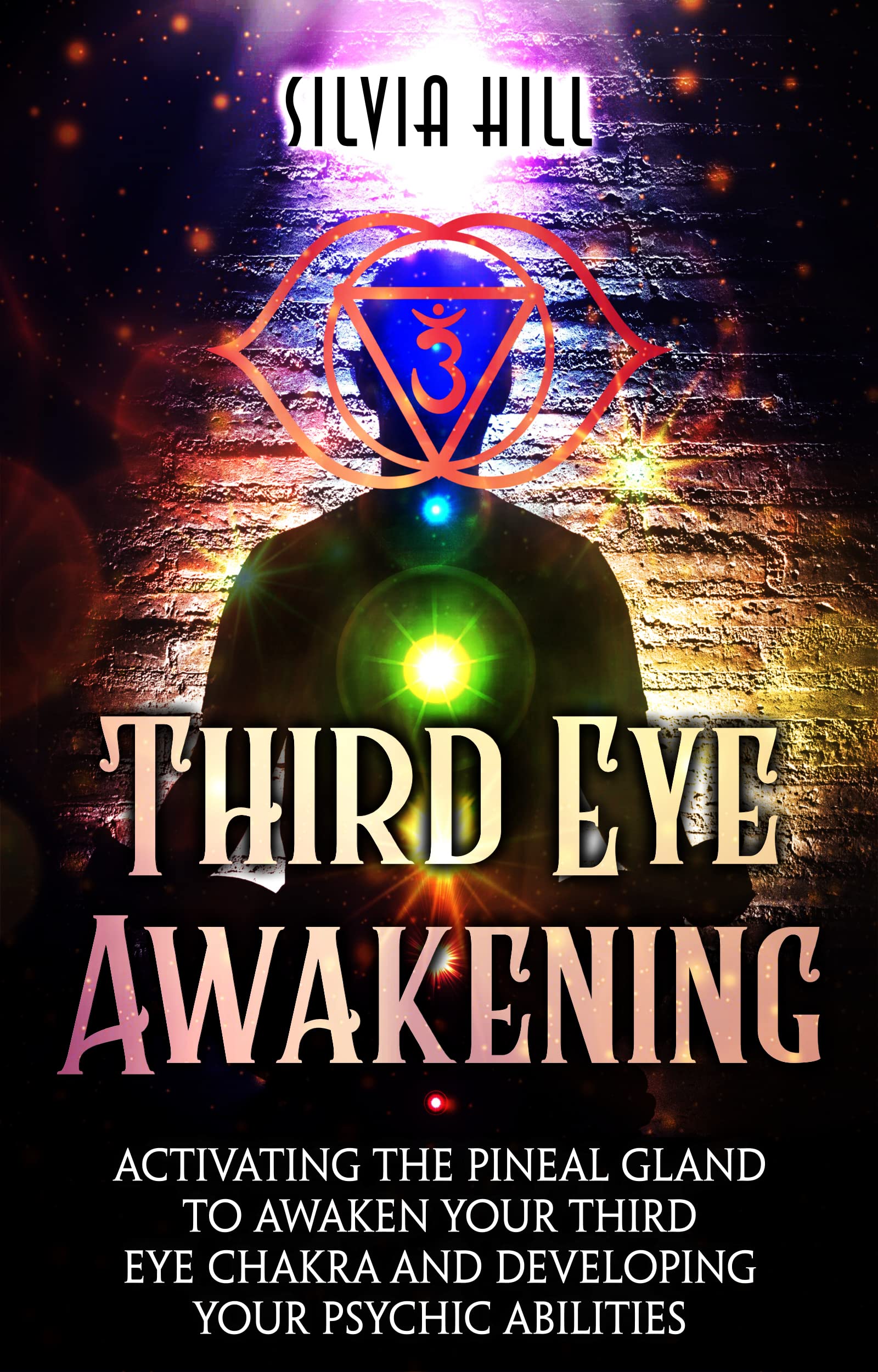 Third Eye Awakening: Activating the Pineal Gland to Awaken Your Third Eye Chakra and Developing ...