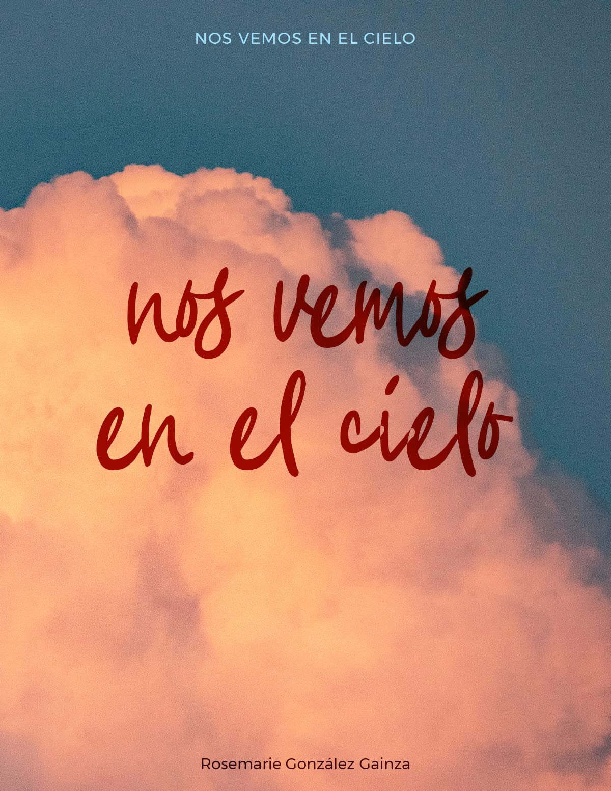 Nos vemos en el cielo (Spanish Edition) by Rosemarie Gonzalez Gainza ...