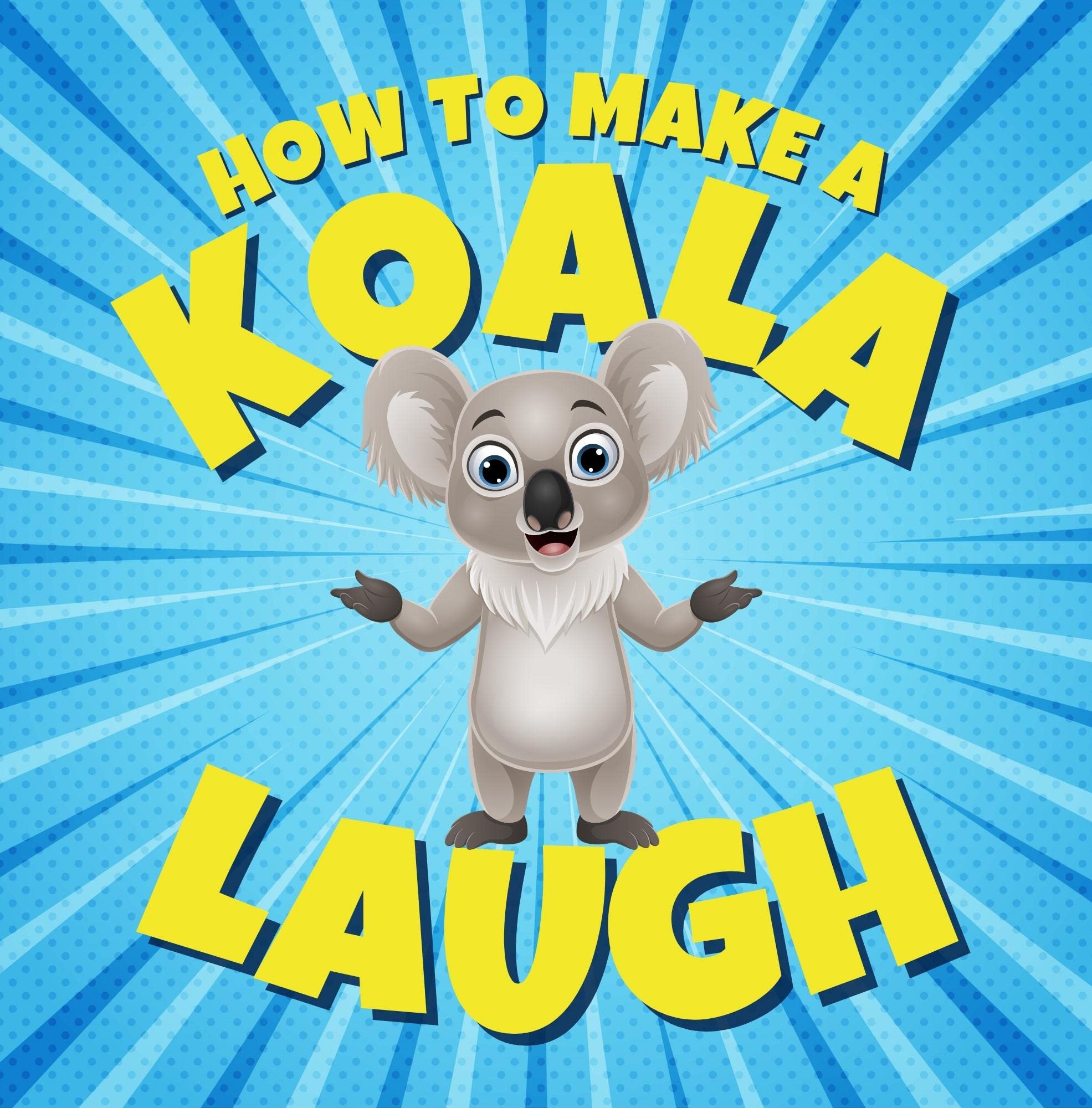 How to Make a Koala Laugh: Funny Jokes for Kids Who Love Koala Humor by ...