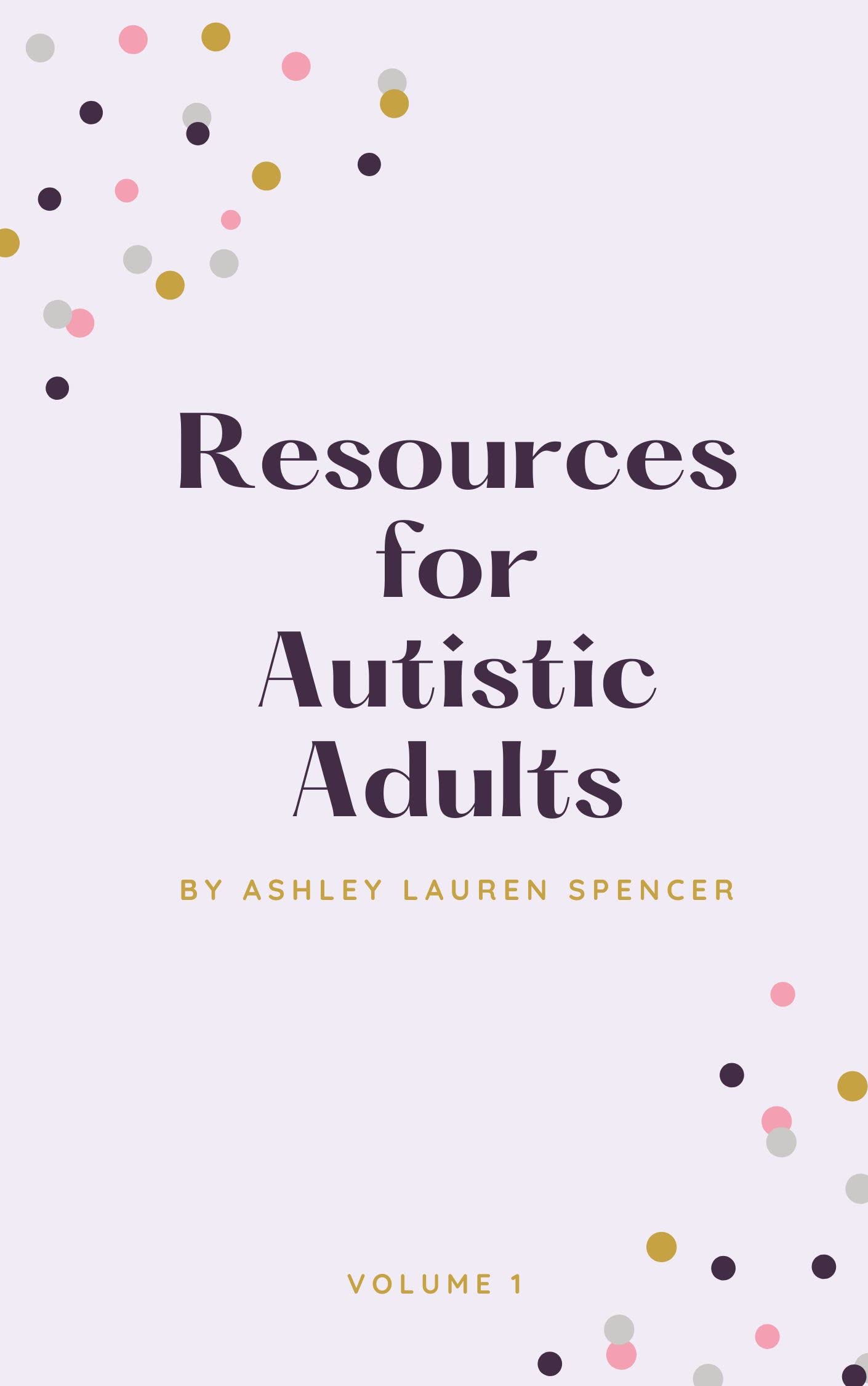 Resources for Autistic Adults: Volume 1 by Ashley Lauren Spencer ...