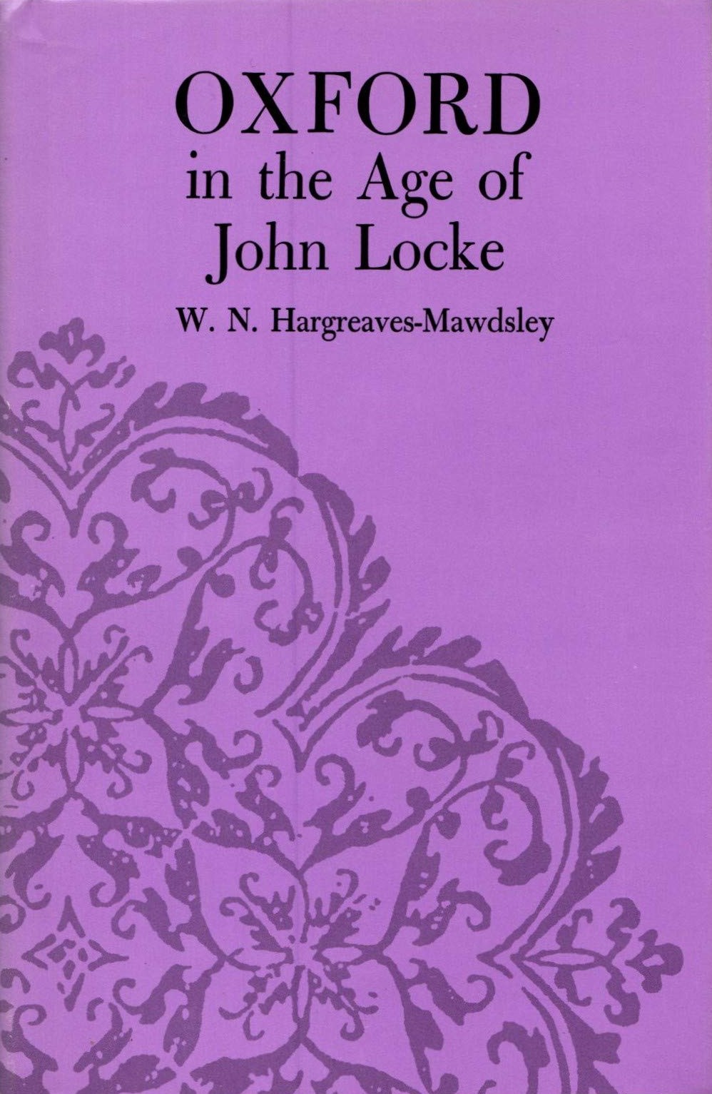 Oxford in the age of John Locke by William Norman Hargreaves-Mawdsley ...