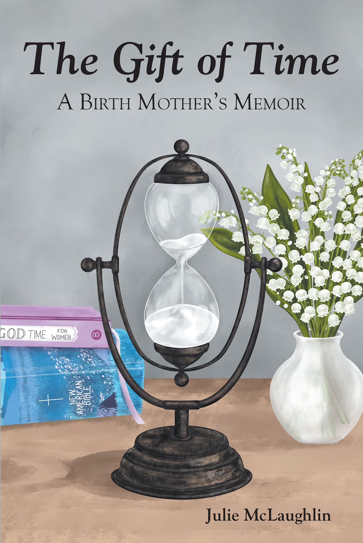 The Gift of Time: A Birth Mother's Memoir by Julie McLaughlin | Goodreads