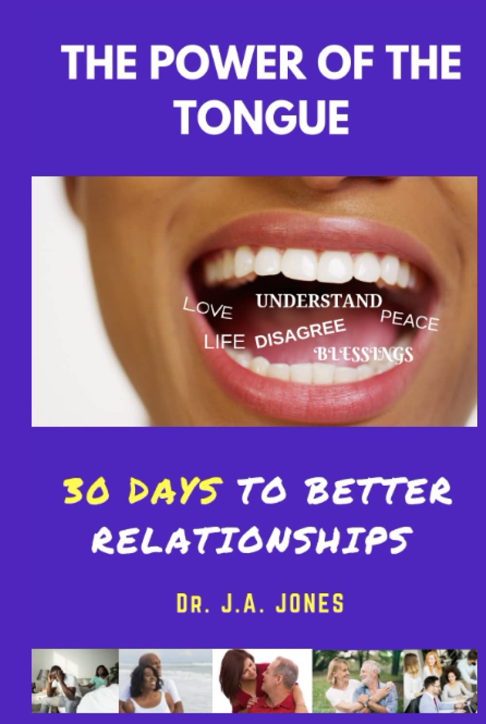 The Power of the Tongue: 30 Days to Better Relationships by Dr. J. A ...