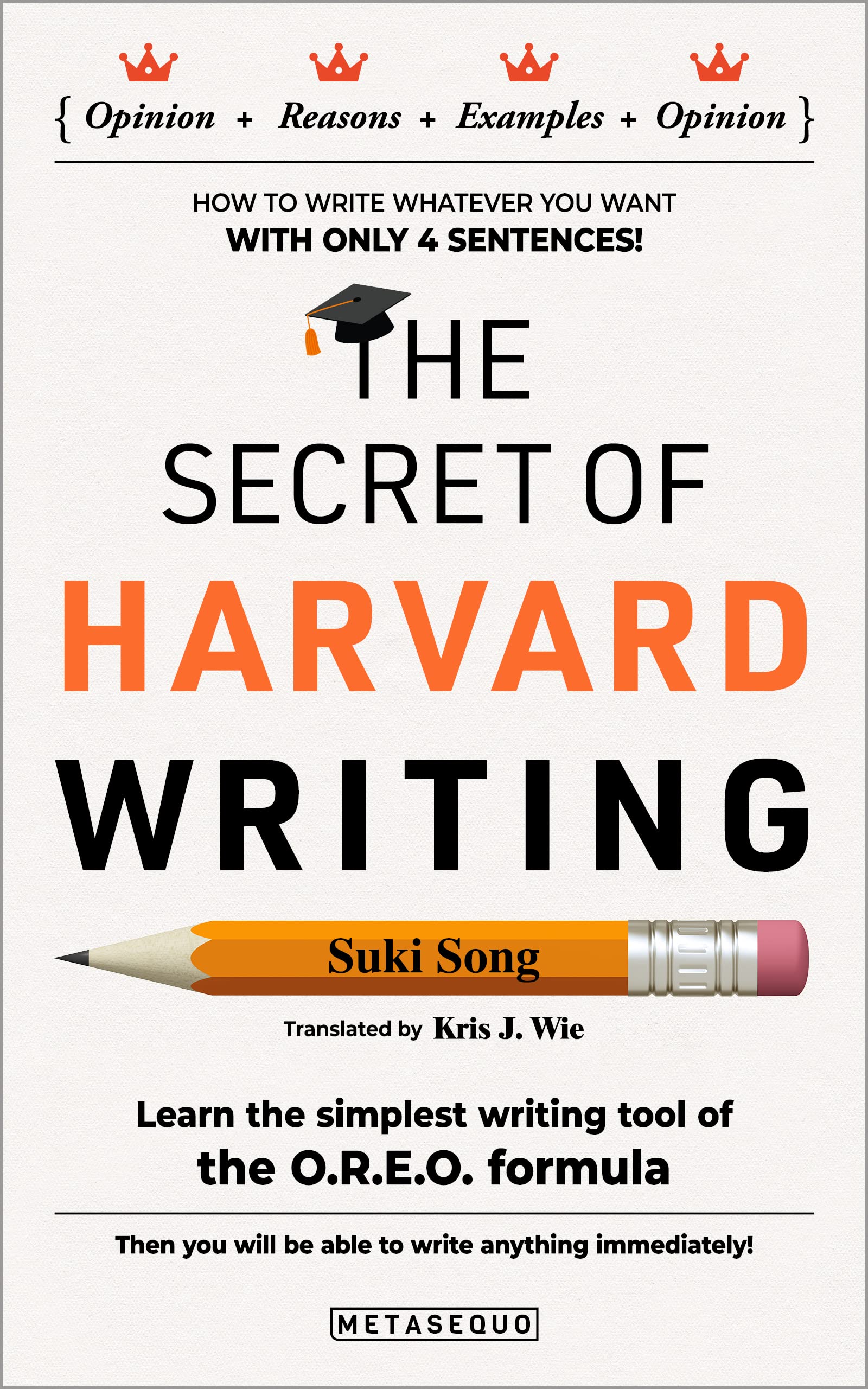 The Secret of Harvard Writing: How to write whatever you want with only ...