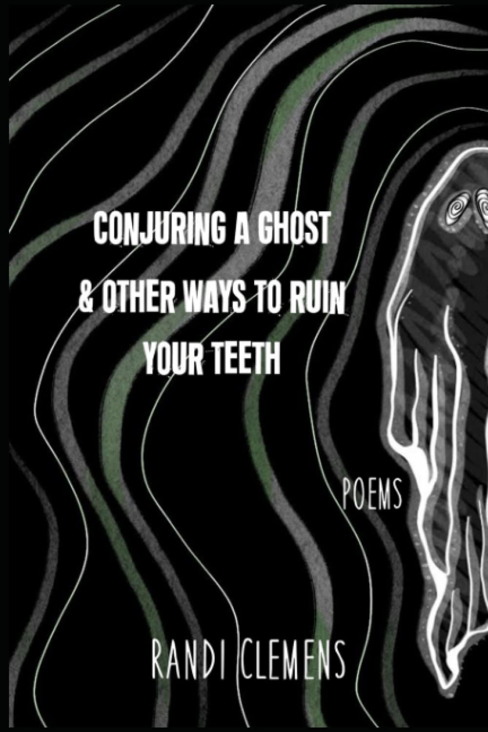 Conjuring a Ghost & Other Ways to Ruin Your Teeth by Randi Clemens ...