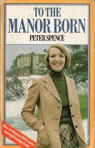 To The Manor Born by Peter Spence | Goodreads