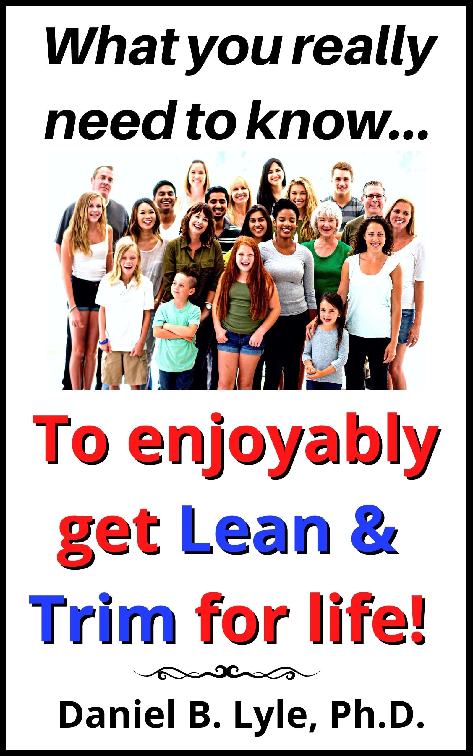 To enjoyably get Lean & Trim for life!: What you really need to know by ...