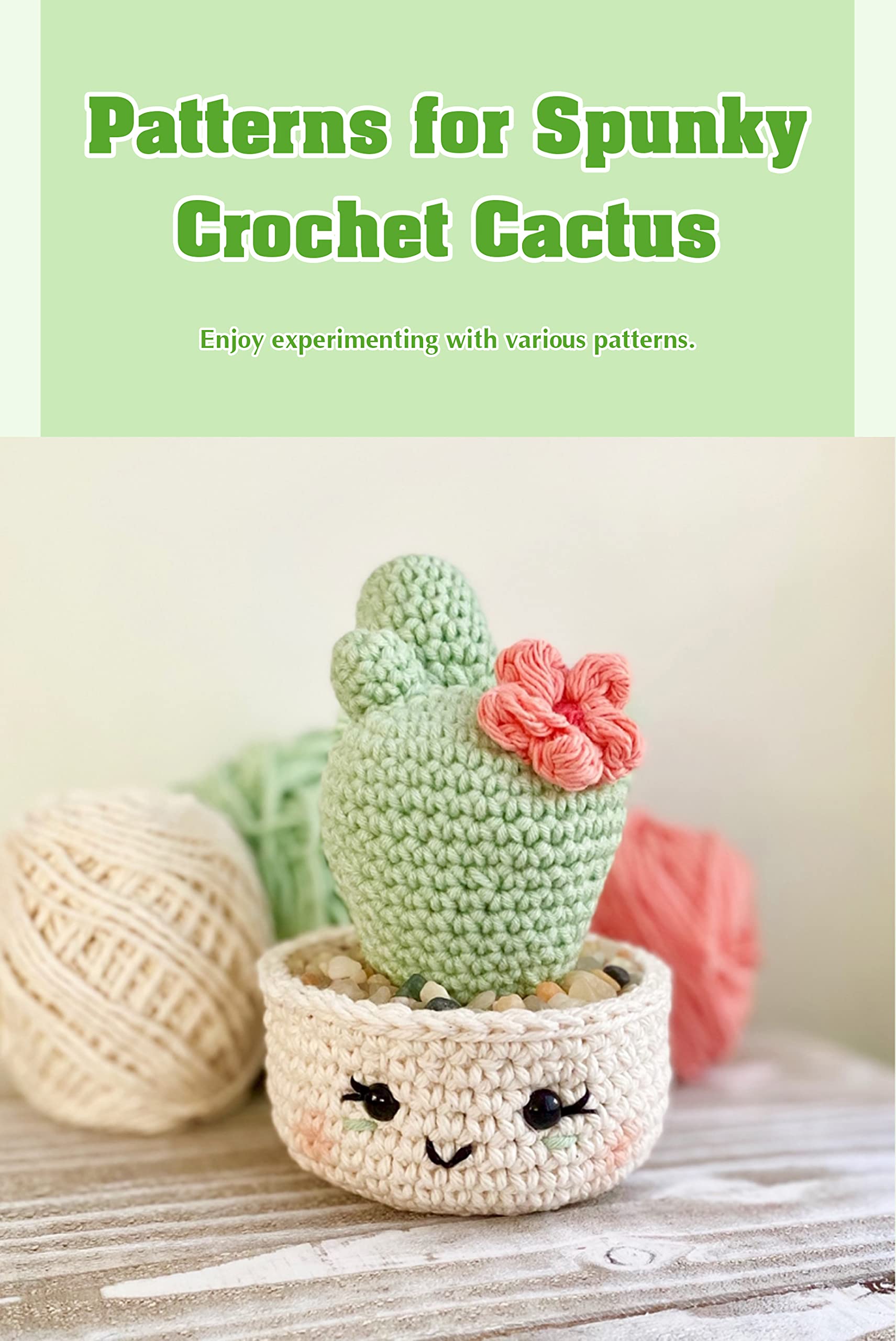 Patterns for Spunky Crochet Cactus: Enjoy experimenting with various ...