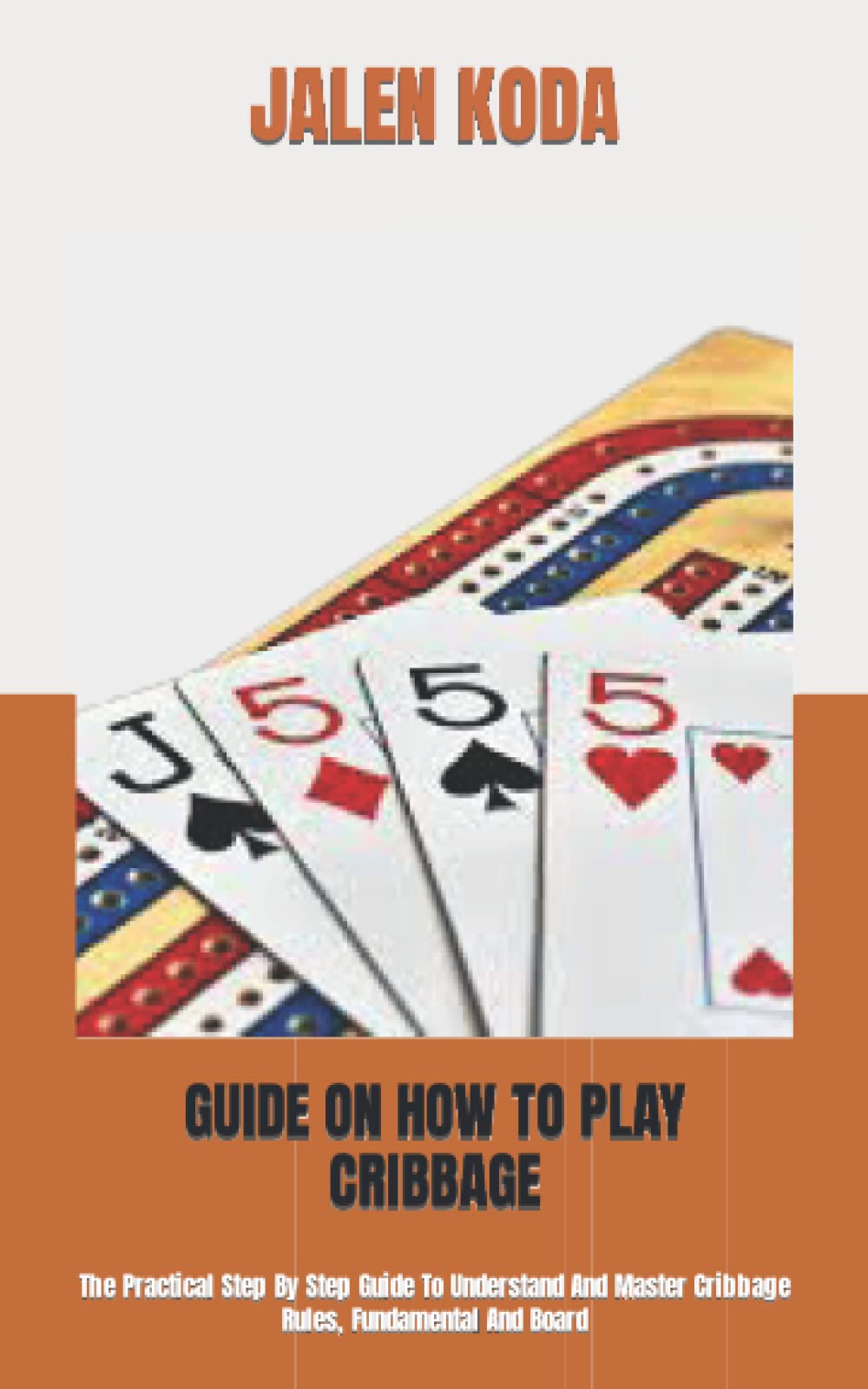 GUIDE ON HOW TO PLAY CRIBBAGE The Practical Step By Step Guide To