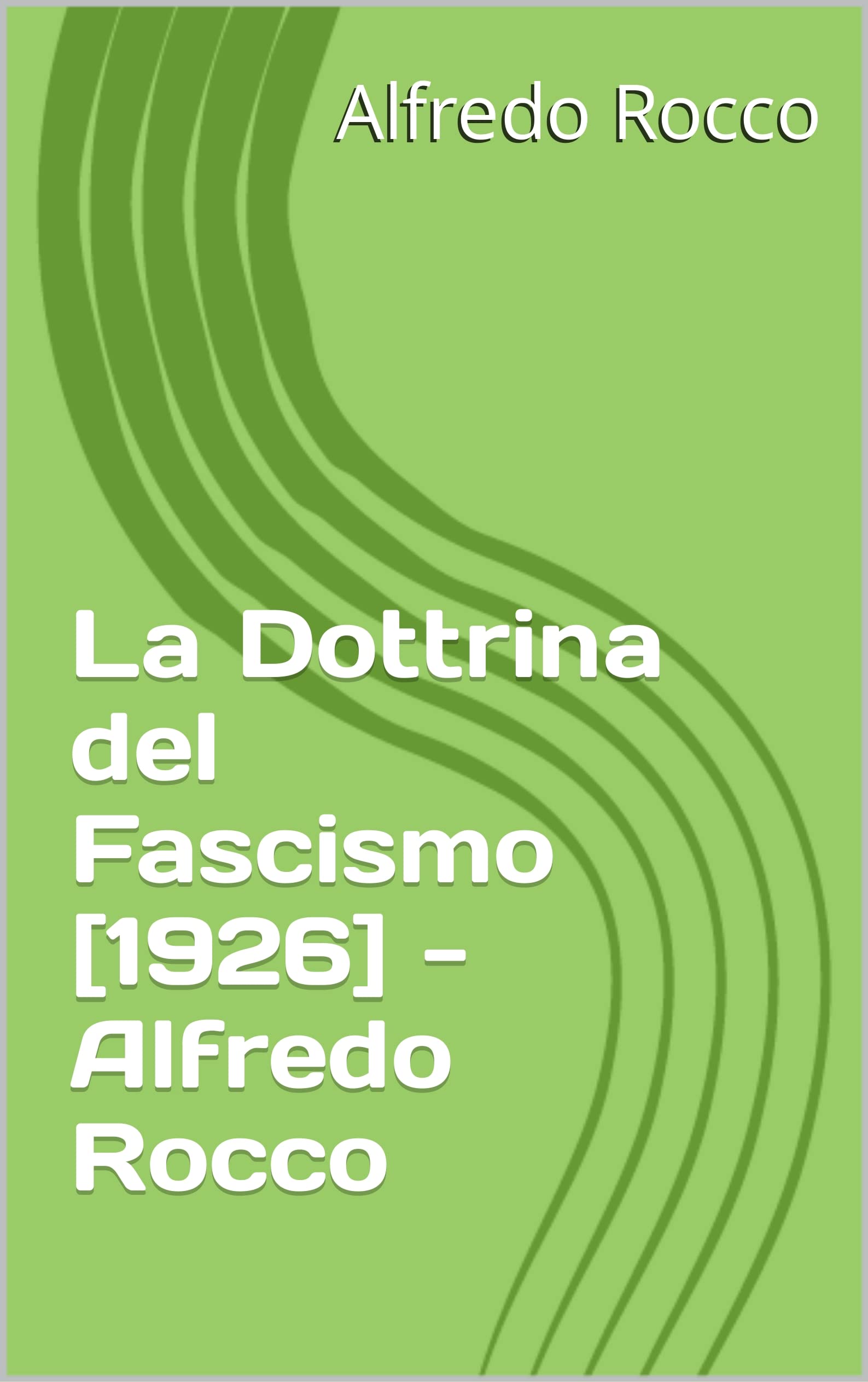 La Dottrina del Fascismo [1926] - Alfredo Rocco by Alfredo Rocco ...