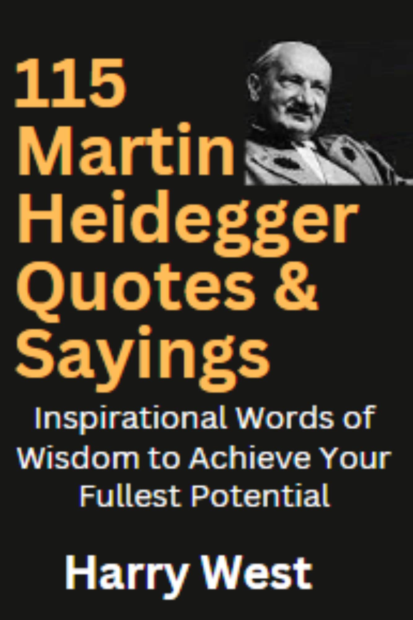 115 Martin Heidegger Quotes & Sayings: Inspirational Words of Wisdom to ...