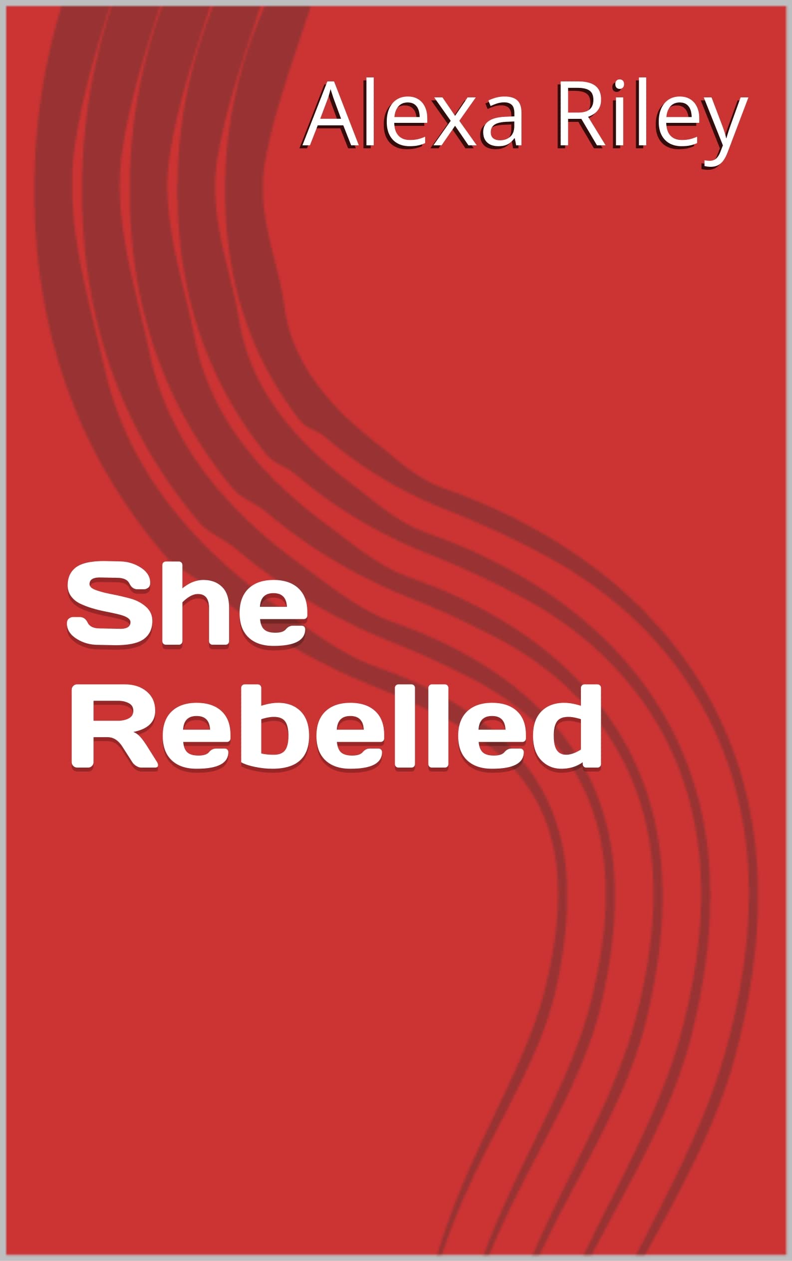 She Rebelled by Alexa Riley | Goodreads