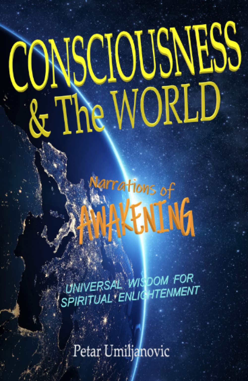CONSCIOUSNESS & The WORLD - Narrations of AWAKENING: UNIVERSAL WISDOM ...