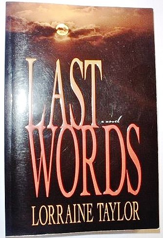 Last Words: A Novel by Lorraine Taylor | Goodreads