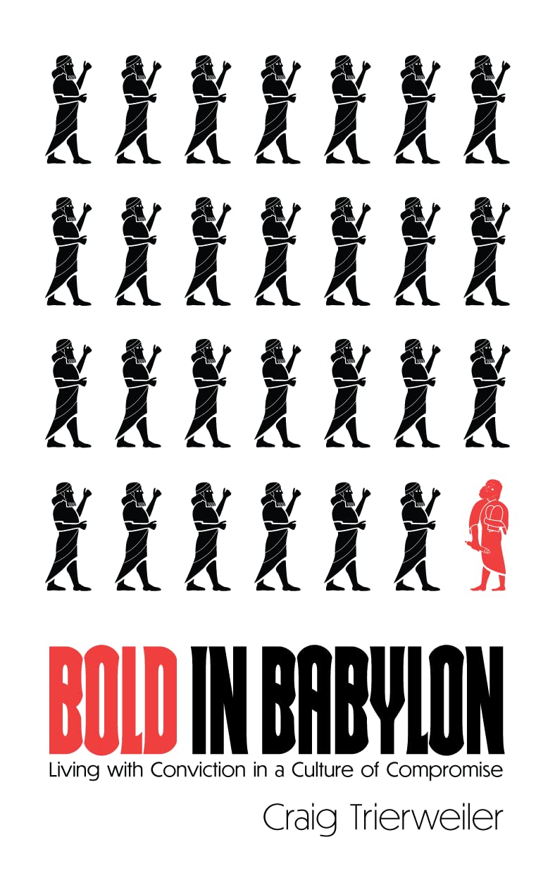 Bold in Babylon: Living with Conviction in a Culture of Compromise by ...