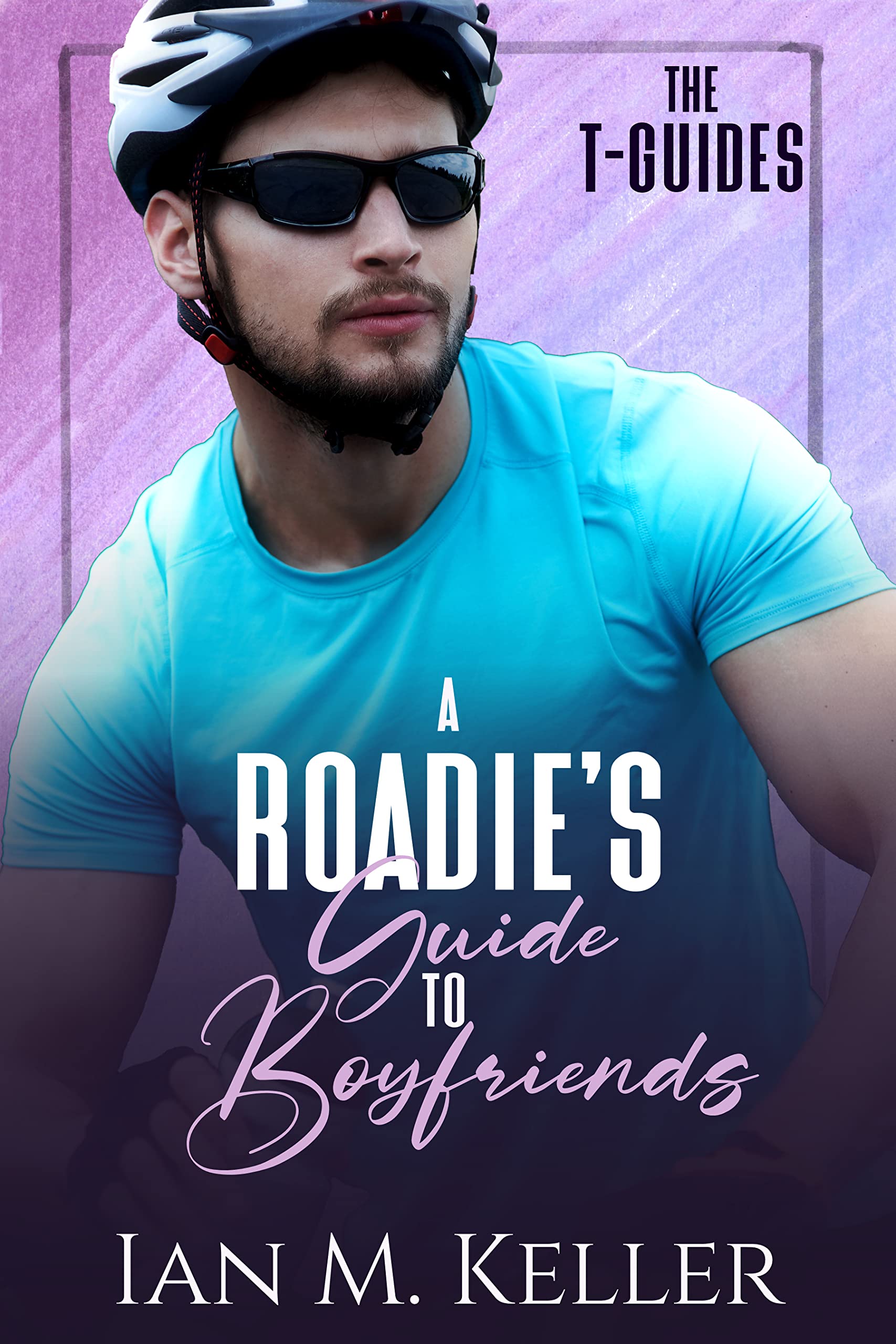 A Roadie's Guide to Boyfriends by Ian Madison Keller | Goodreads