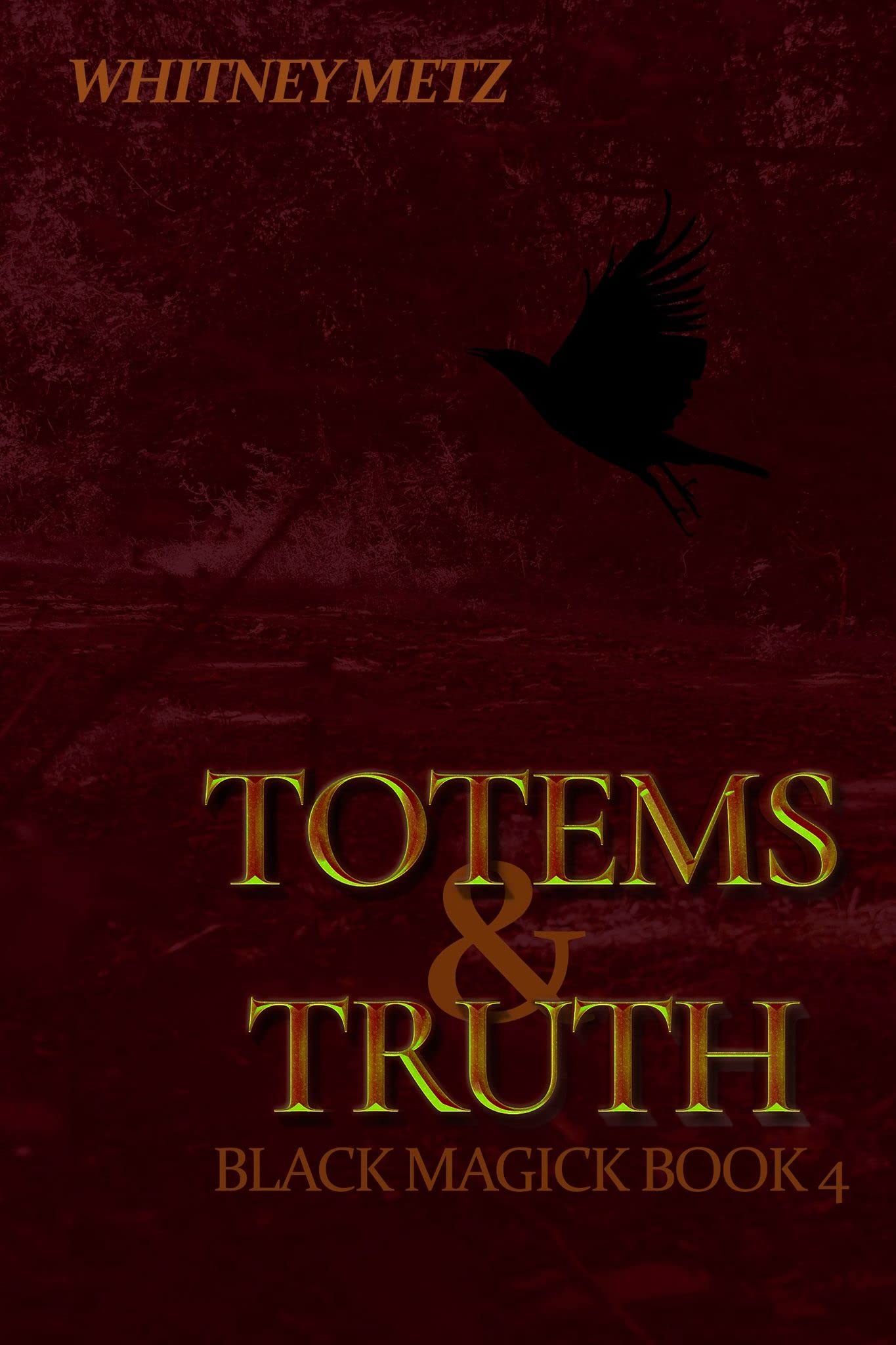 Totems & Truth: Black Magick Book 4 by Whitney Metz | Goodreads