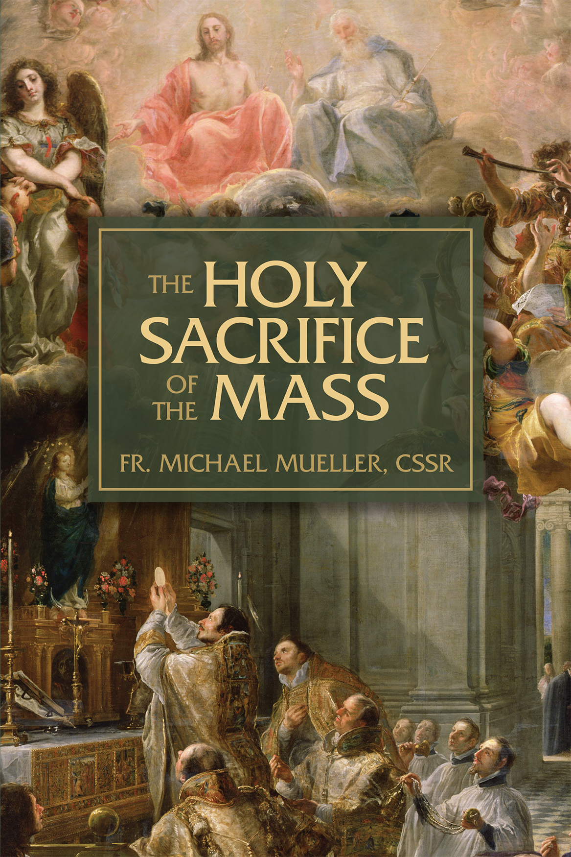 The Holy Sacrifice of the Mass: The Mystery of Christ's Love by Fr. Mueller CSsR Michael | Goodreads