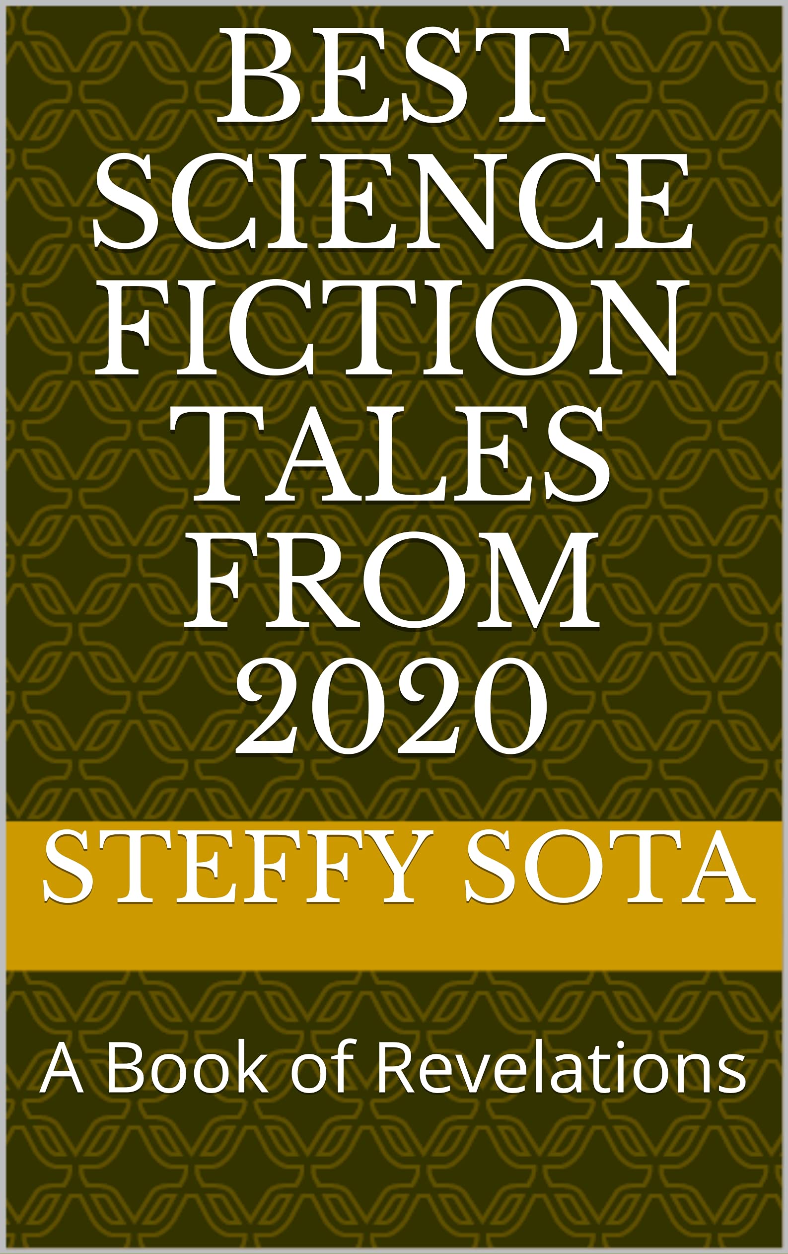 Best Science Fiction Tales from 2020: A Book of Revelations by Steffy ...
