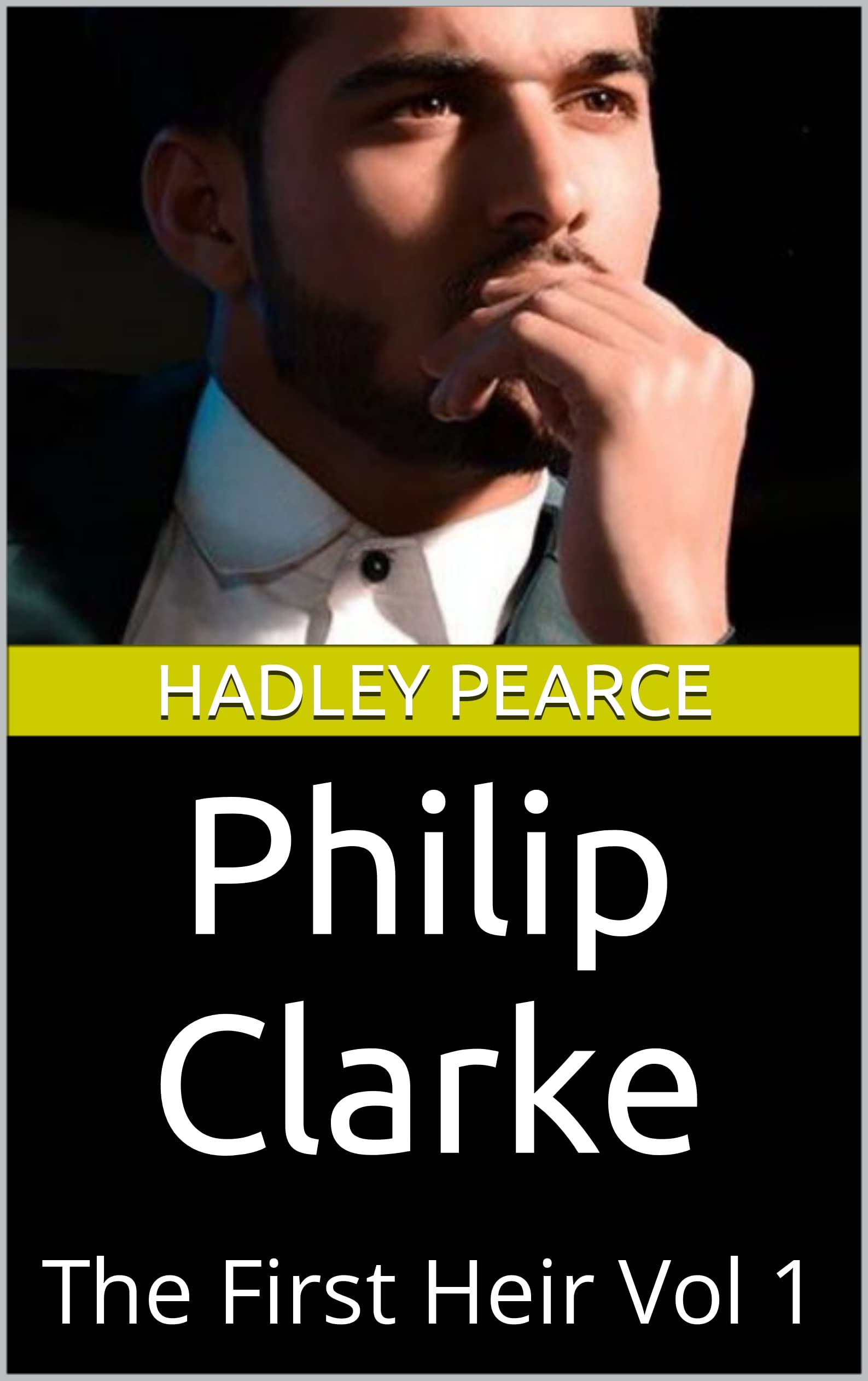 Philip Clarke: The First Heir Vol 1 by Hadley Pearce | Goodreads