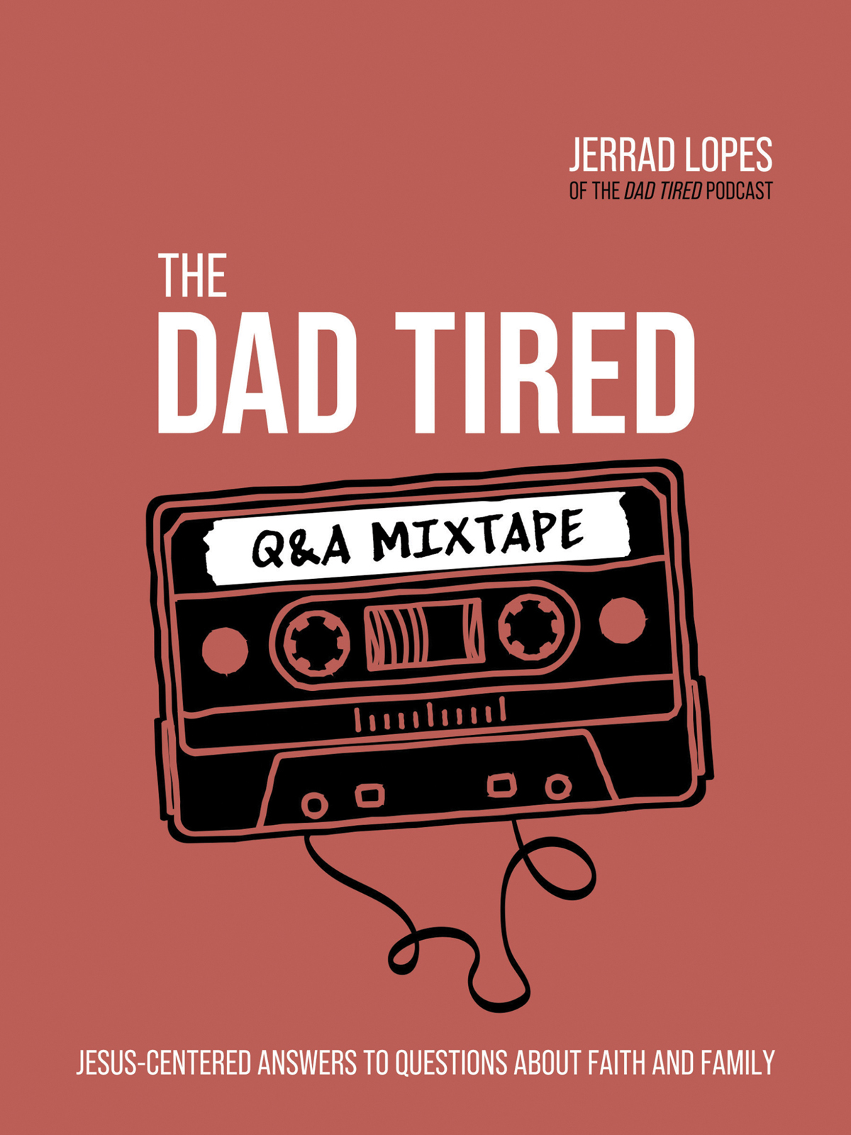 The Dad Tired Q&A Mixtape: Jesus-Centered Answers to Questions About ...
