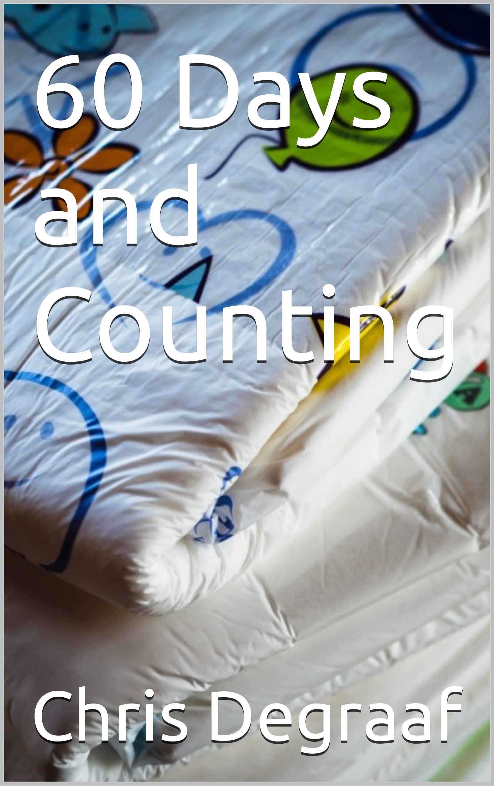 60 Days and Counting by Chris Degraaf | Goodreads