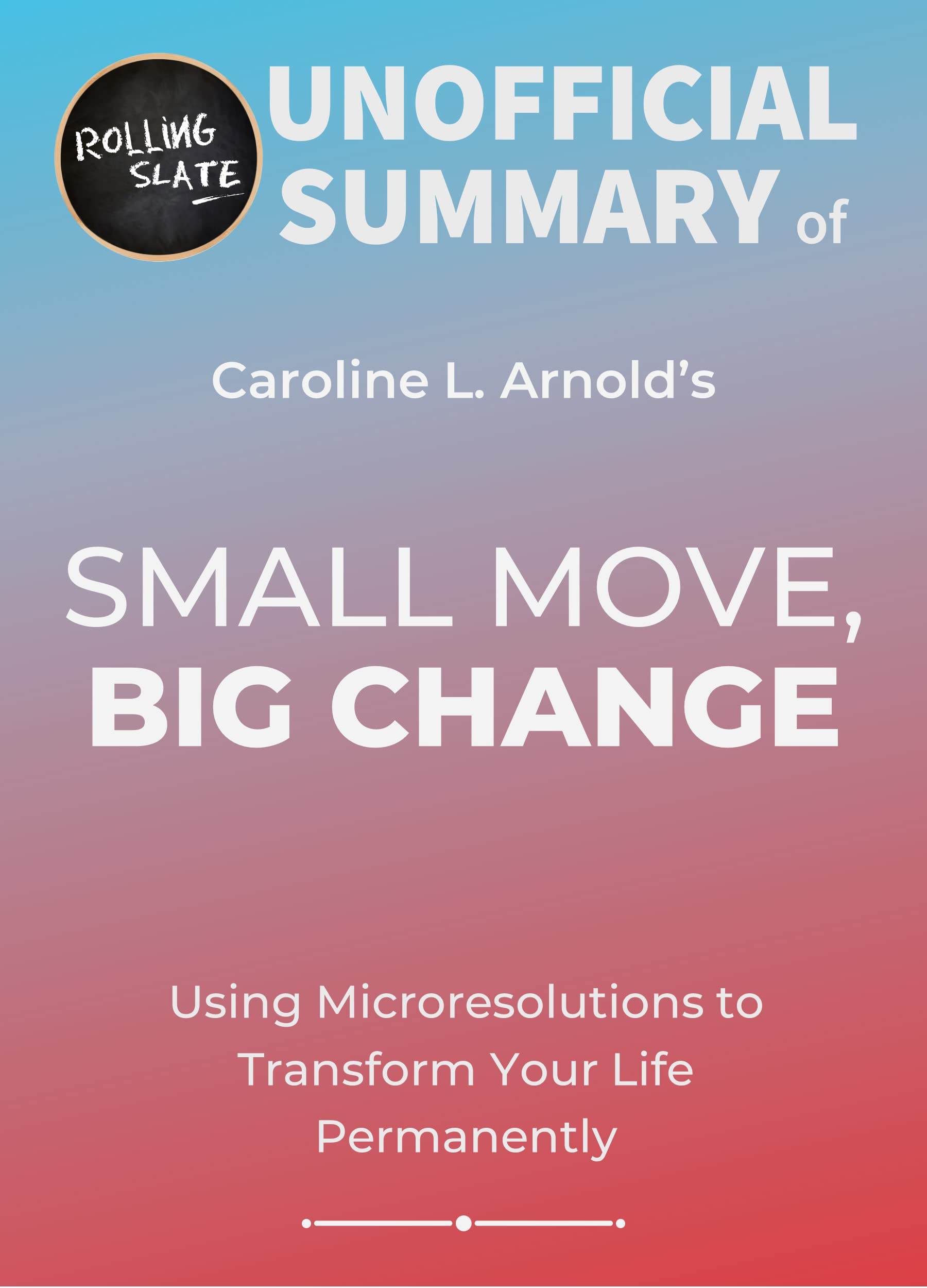 Summary of Caroline L. Arnold’s Small Move, Big Change: Using ...