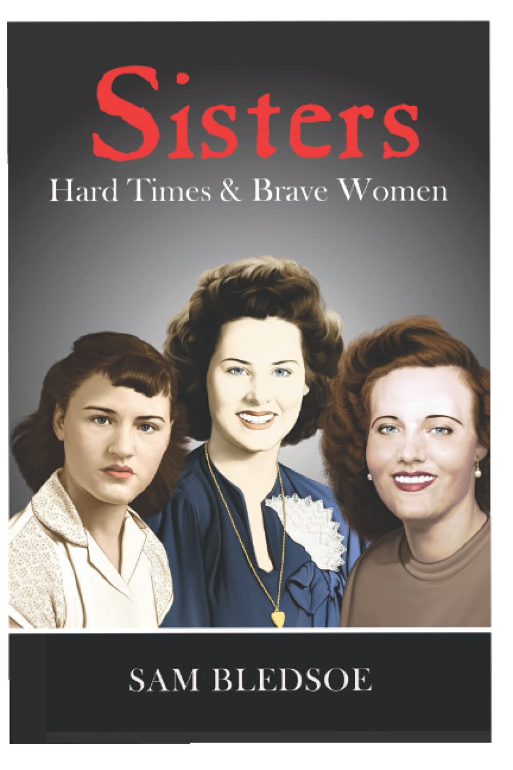 SISTERS: Hard Times & Brave Women by Mr. Sam Bledsoe | Goodreads