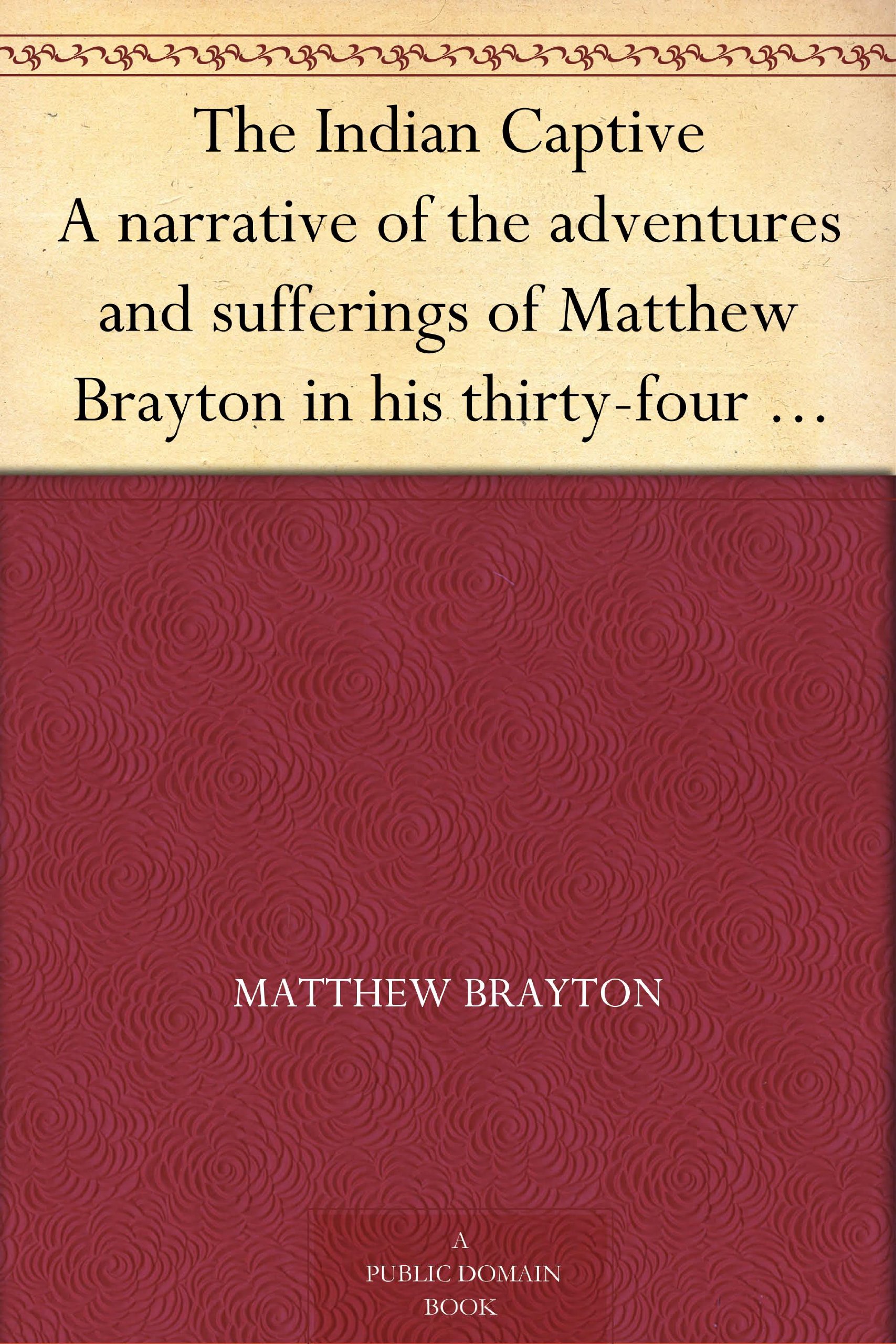 The Indian Captive A narrative of the adventures and sufferings of ...